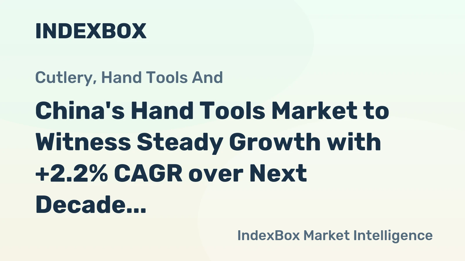 China's Hand Tools Market to Witness Steady Growth with +2.2% CAGR over Next Decade