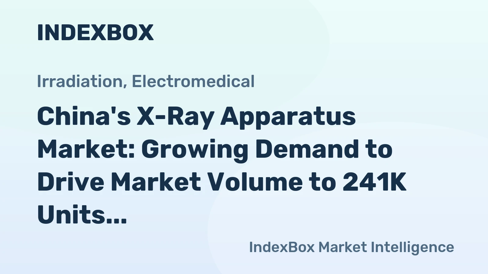 China's X-Ray Apparatus Market: Growing Demand to Drive Market Volume to 241K Units and Market Value to $757M by 2035