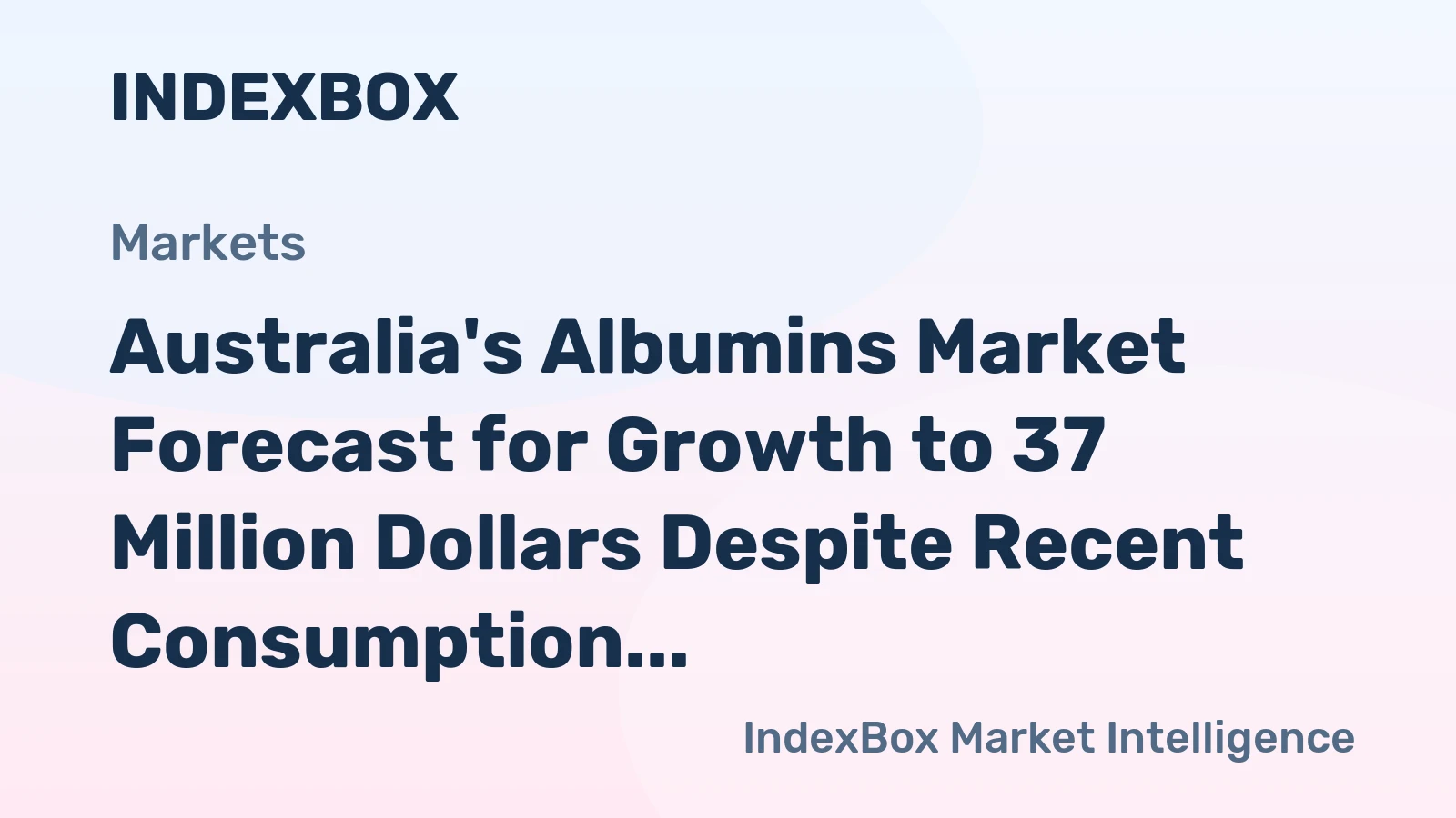 Australia's Albumins Market Forecast for Growth to 37 Million Dollars Despite Recent Consumption Dip