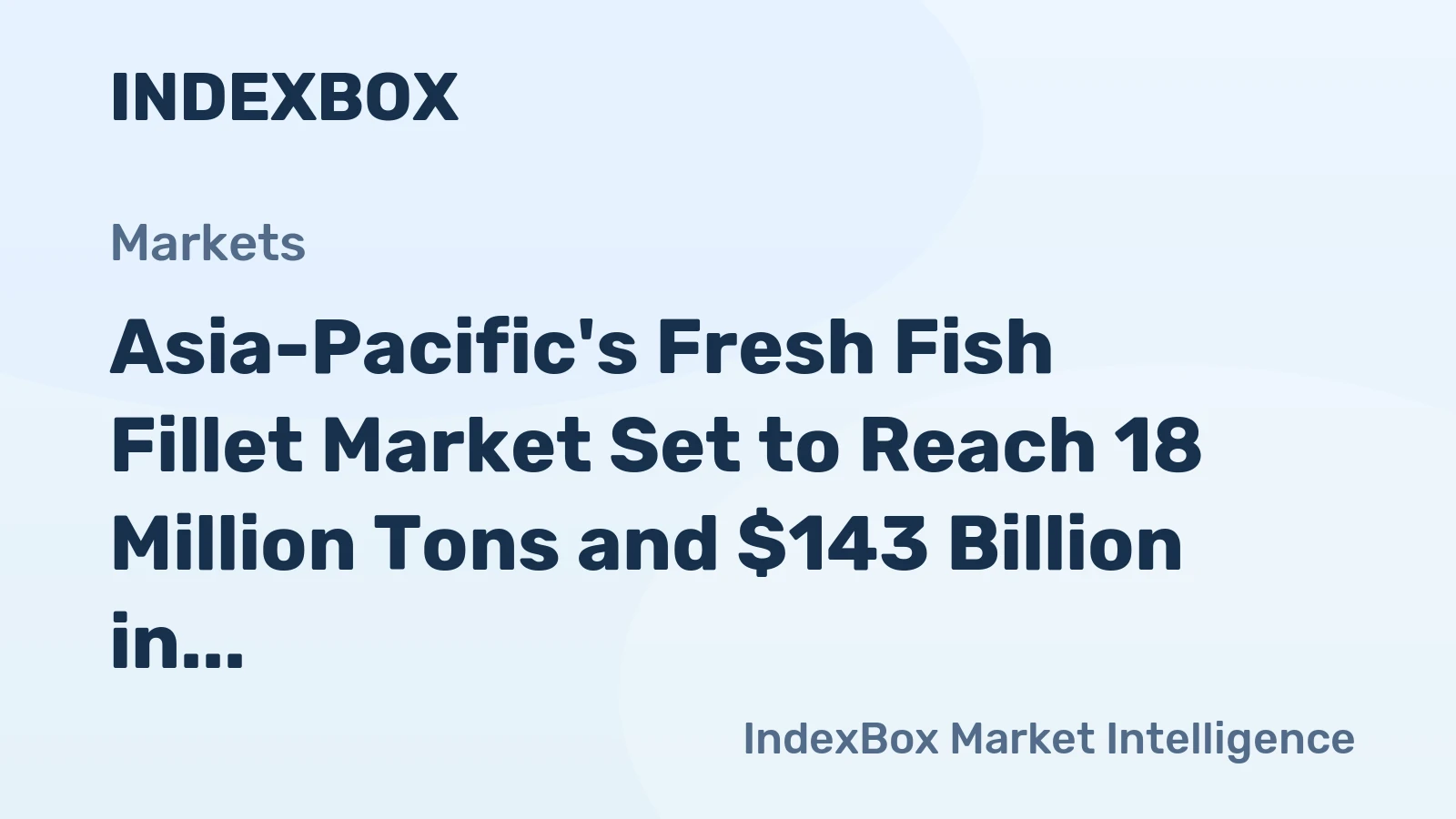 Asia-Pacific's Fresh Fish Fillet Market Set to Reach 18 Million Tons and $143 Billion in Value