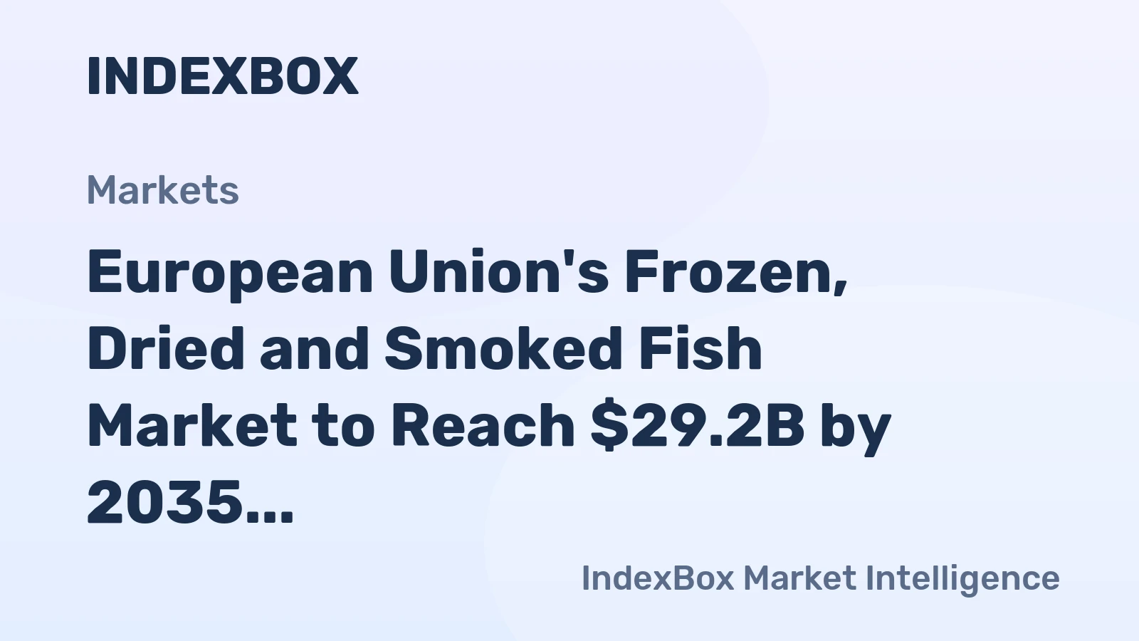 European Union's Frozen, Dried and Smoked Fish Market to Reach $29.2B by 2035 with 2.5% CAGR Forecast