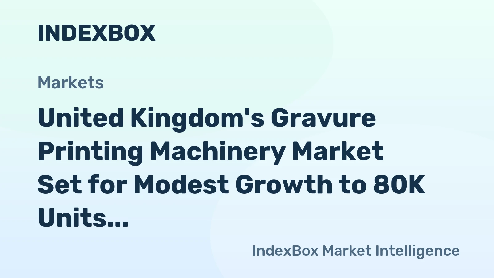 United Kingdom's Gravure Printing Machinery Market Set for Modest Growth to 80K Units and $2.5B Value