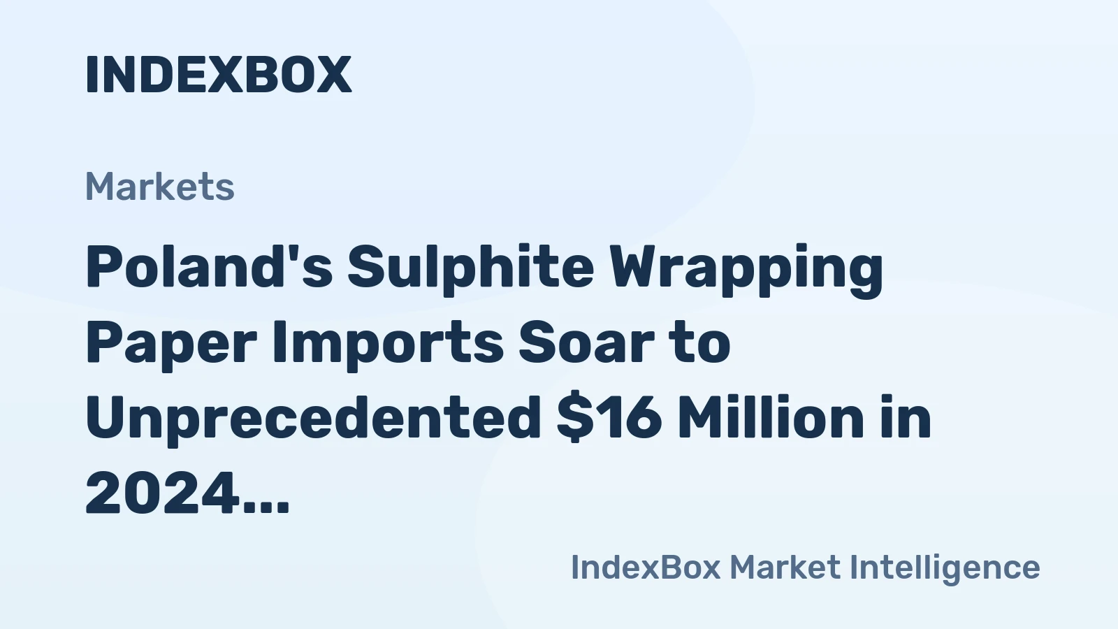 Poland's Sulphite Wrapping Paper Imports Soar to Unprecedented $16 Million in 2024
