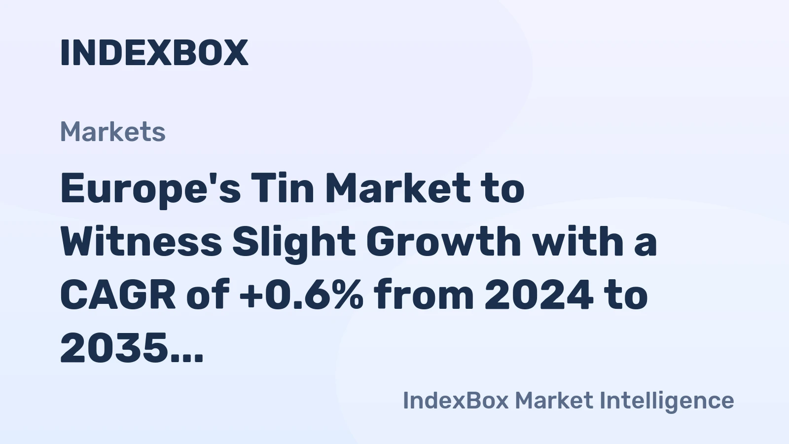 Europe's Tin Market to Witness Slight Growth with a CAGR of +0.6% from 2024 to 2035