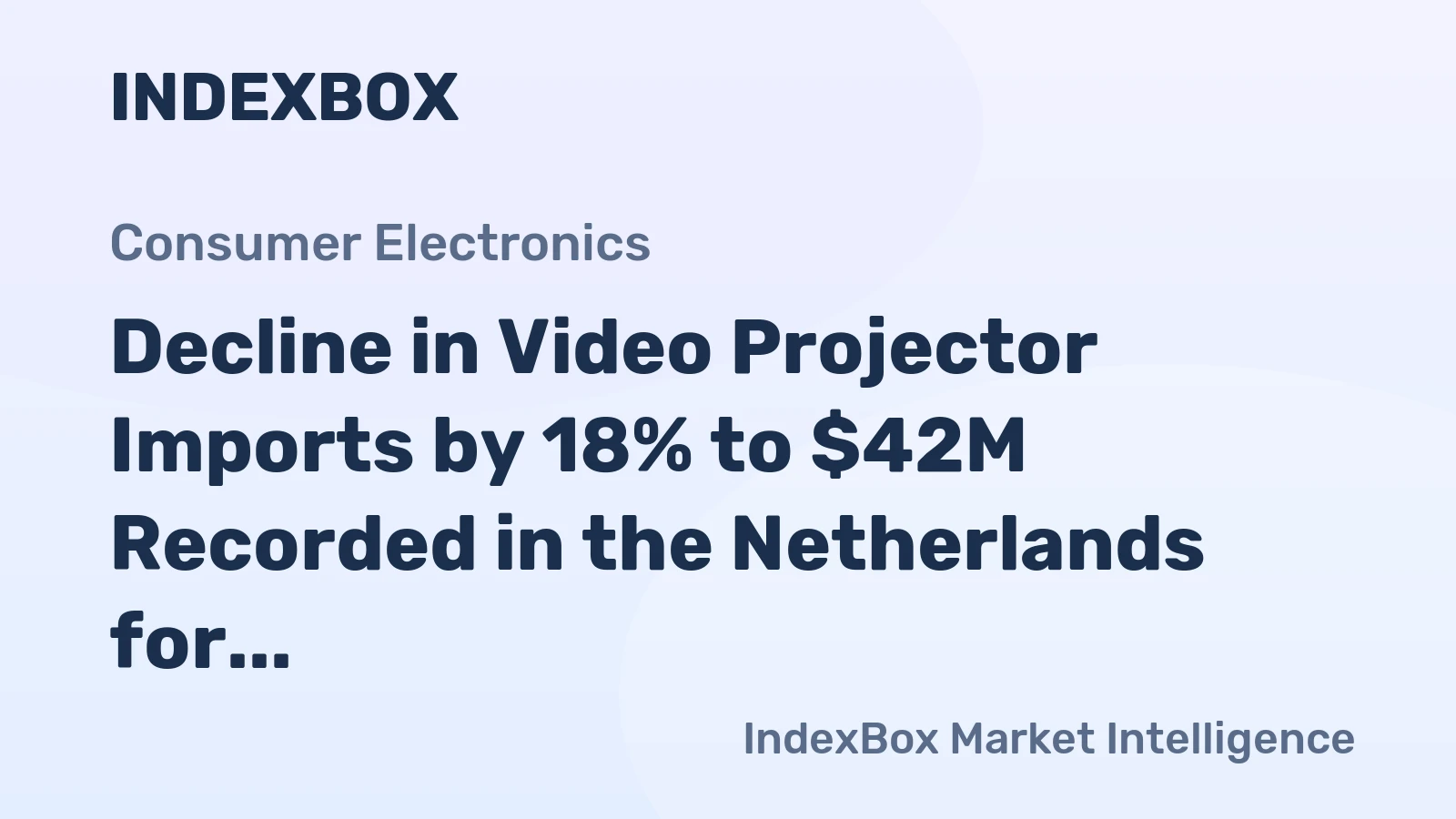 Decline in Video Projector Imports by 18% to $42M Recorded in the Netherlands for October 2023