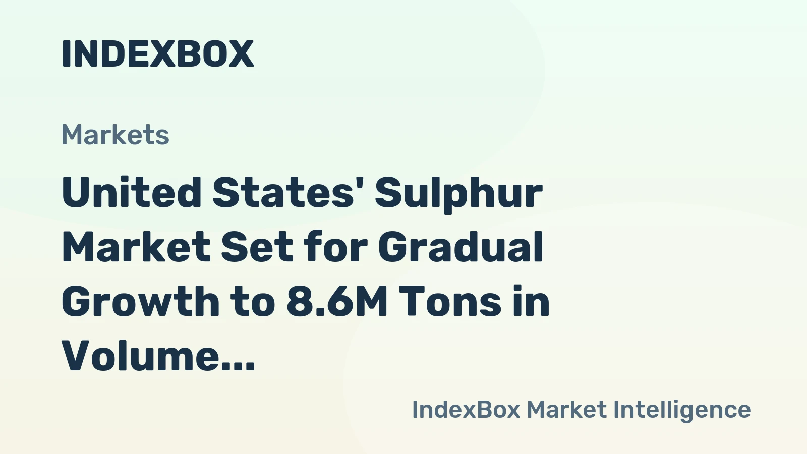 United States' Sulphur Market Set for Gradual Growth to 8.6M Tons in Volume and $1.5B in Value