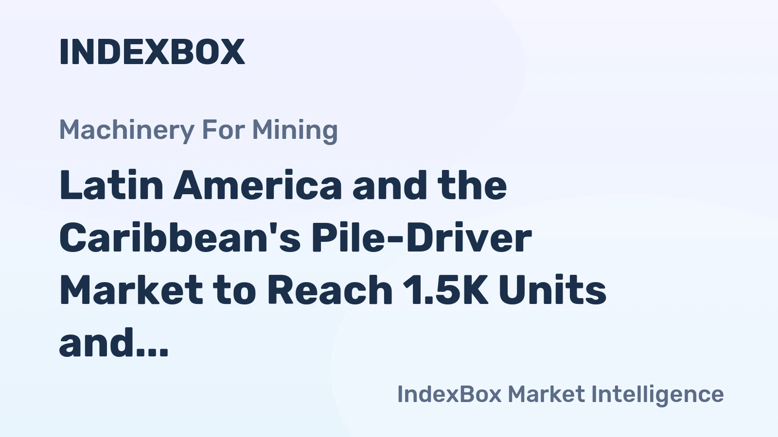 Latin America and the Caribbean's Pile-Driver Market to Reach 1.5K Units and $116M