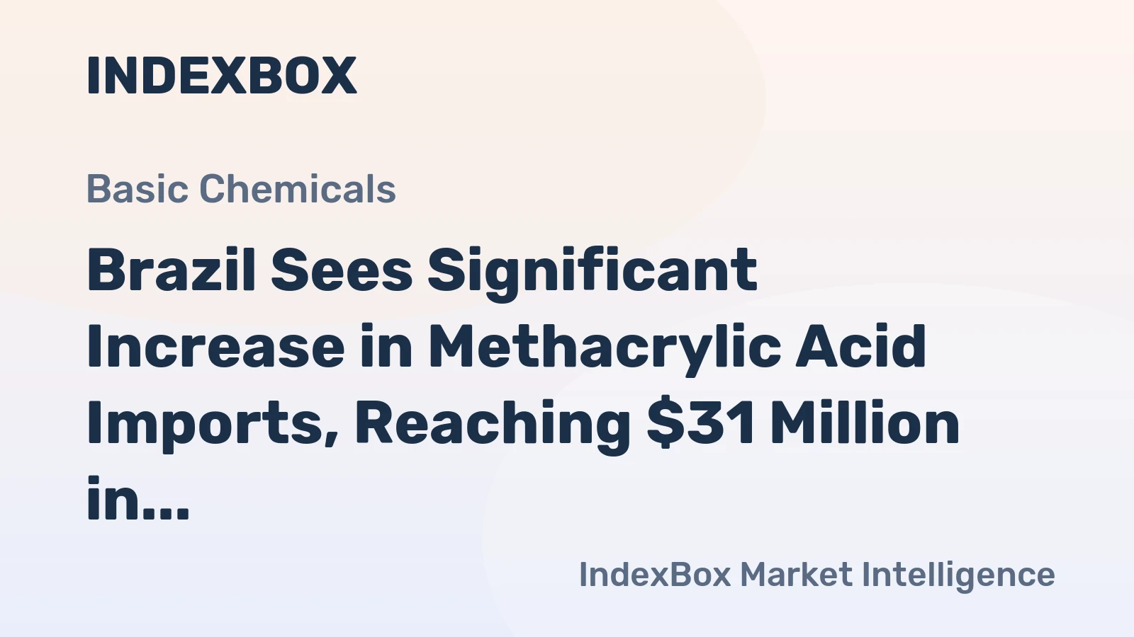 Brazil Sees Significant Increase in Methacrylic Acid Imports, Reaching $31 Million in 2023