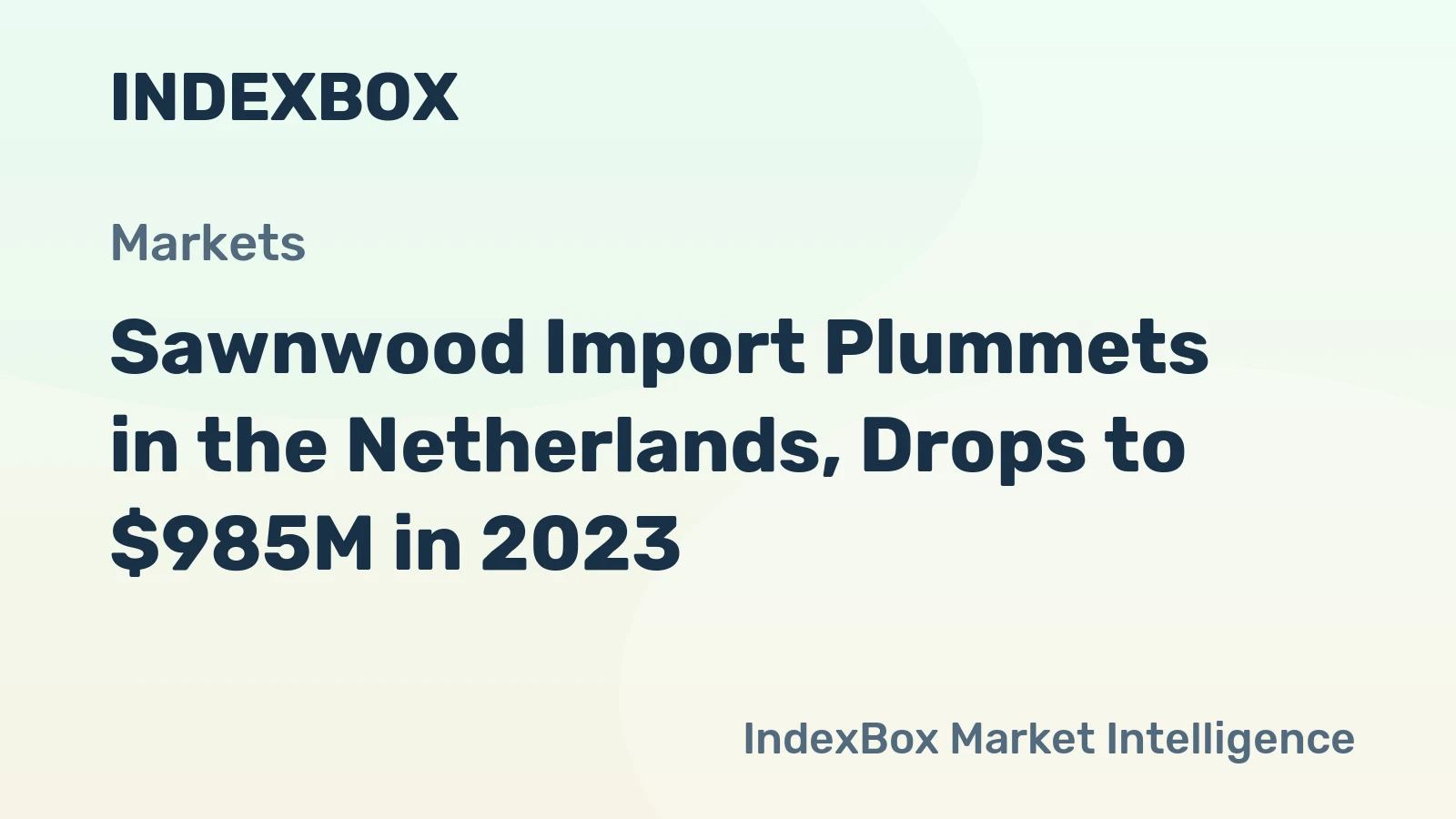 Sawnwood Import Plummets in the Netherlands, Drops to $985M in 2023
