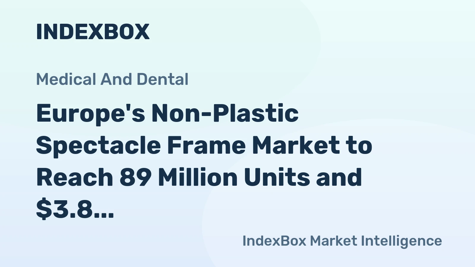 Europe's Non-Plastic Spectacle Frame Market to Reach 89 Million Units and $3.8 Billion by 2035