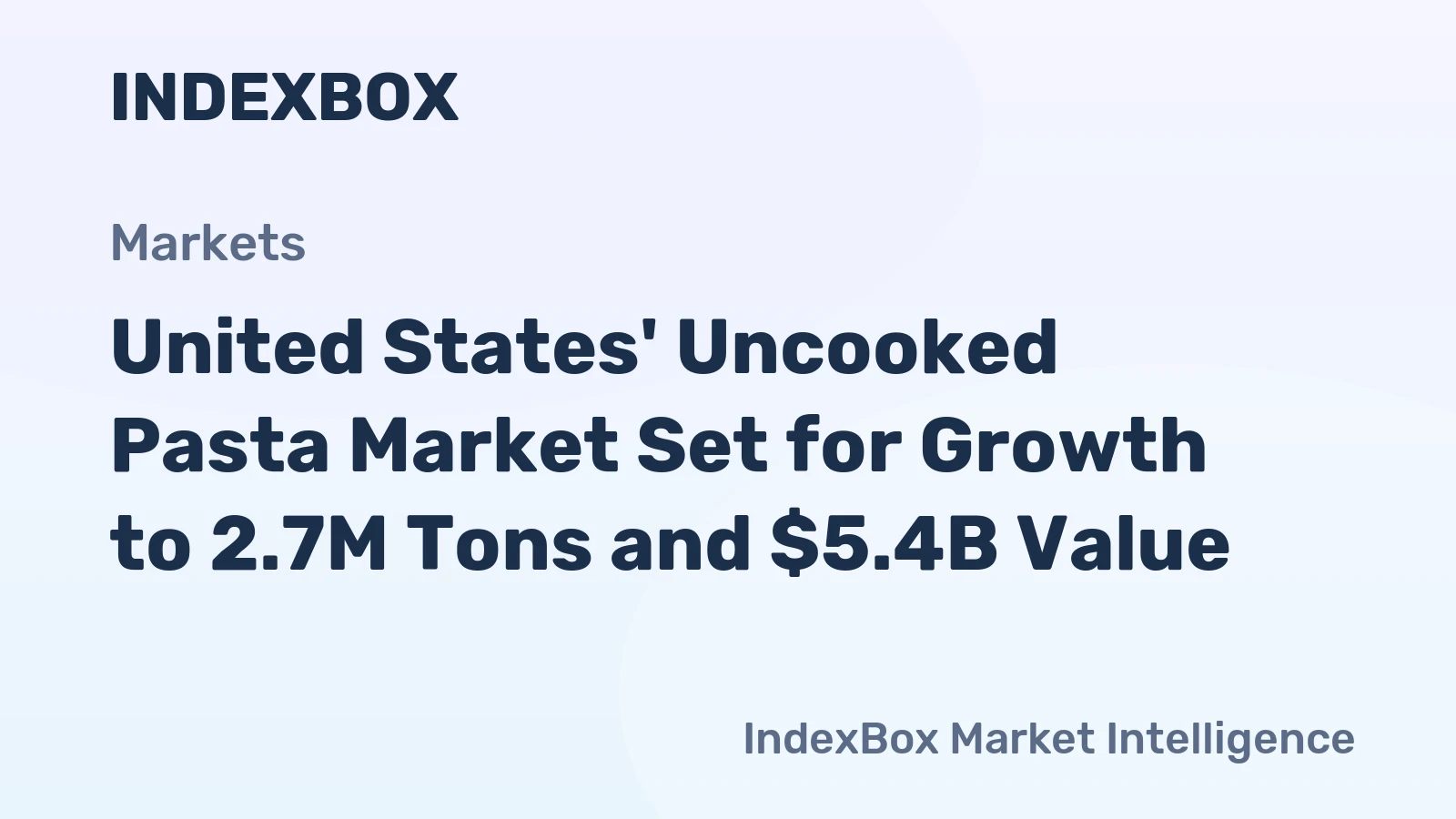 United States' Uncooked Pasta Market Set for Growth to 2.7M Tons and $5.4B Value