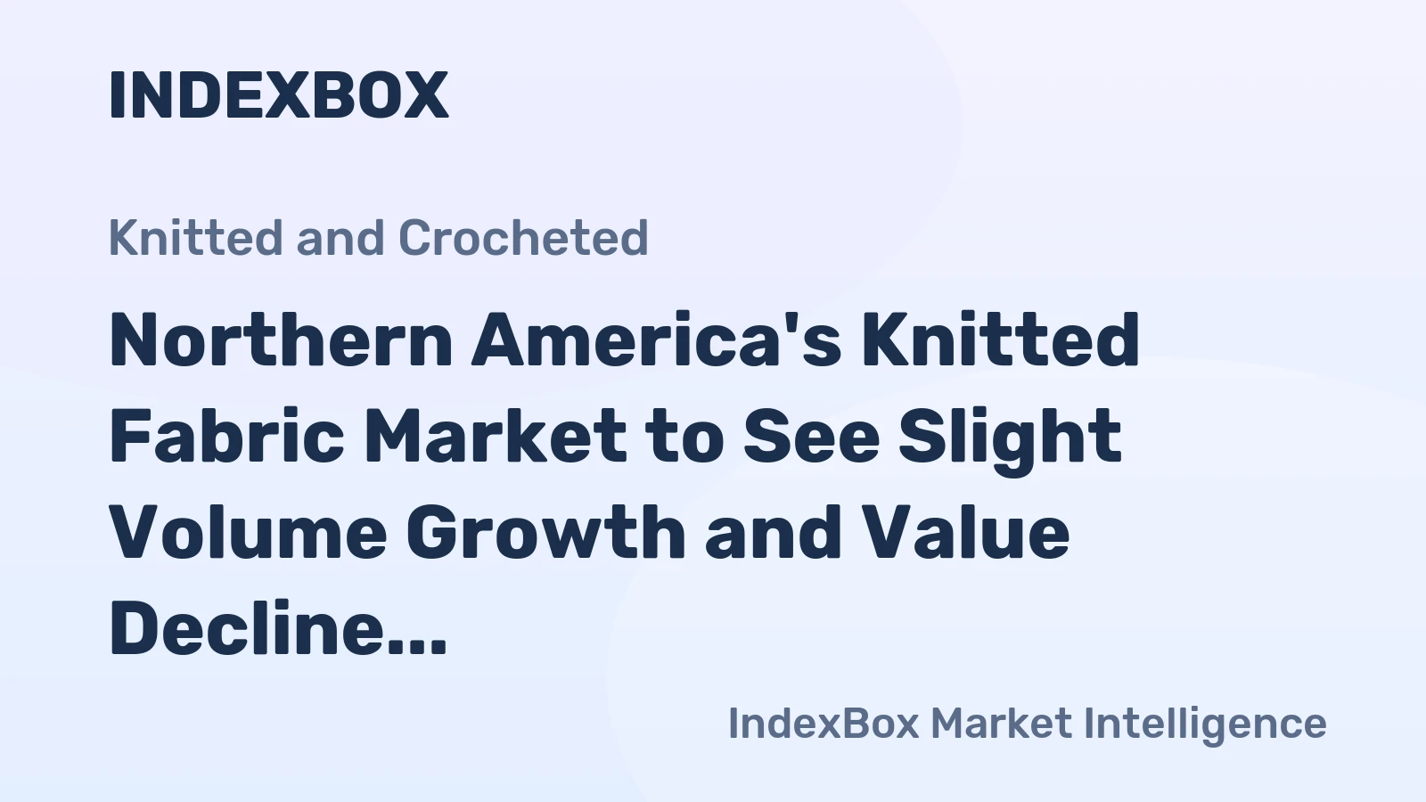 Northern America's Knitted Fabric Market to See Slight Volume Growth and Value Decline
