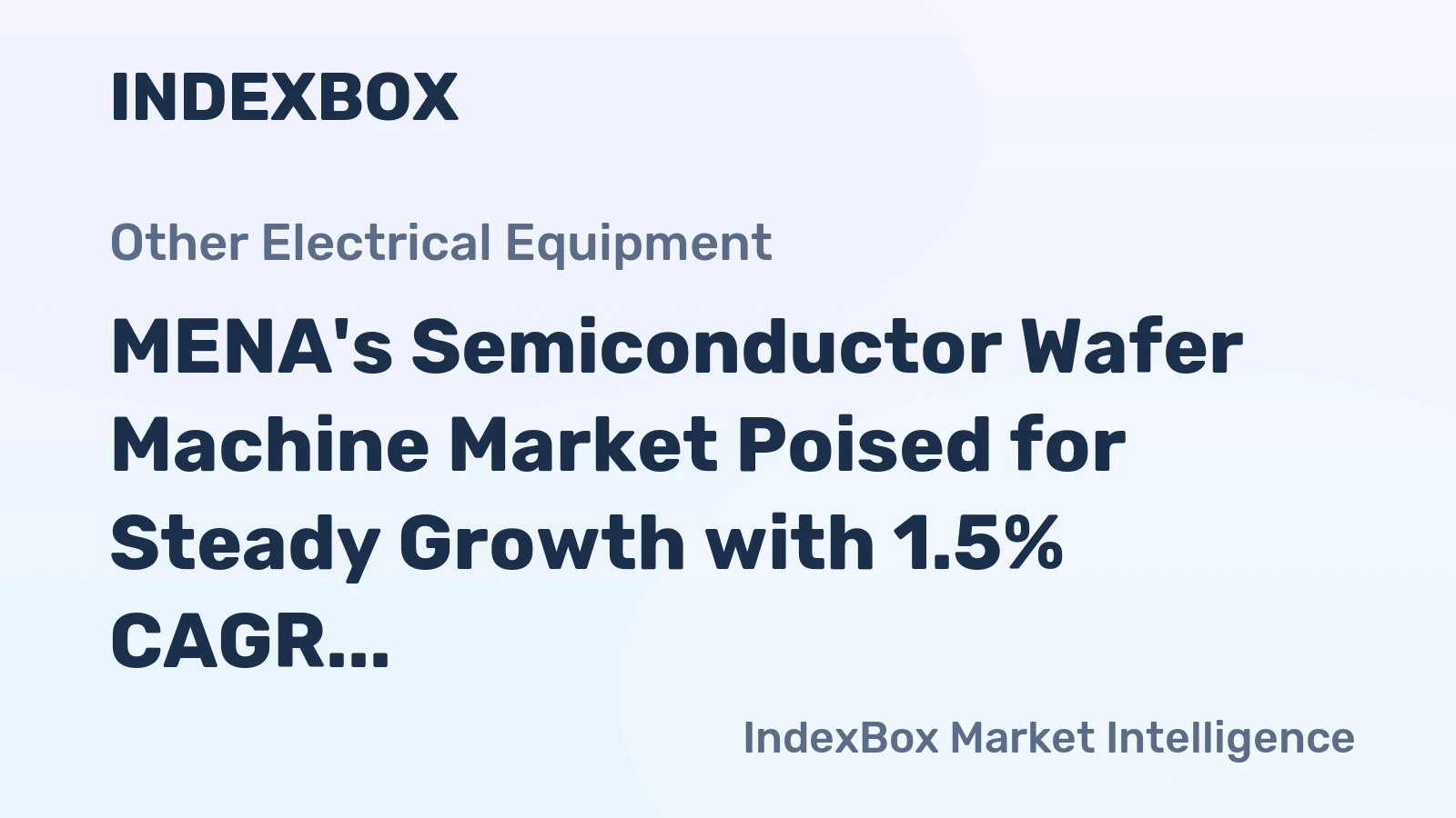 MENA's Semiconductor Wafer Machine Market Poised for Steady Growth with 1.5% CAGR