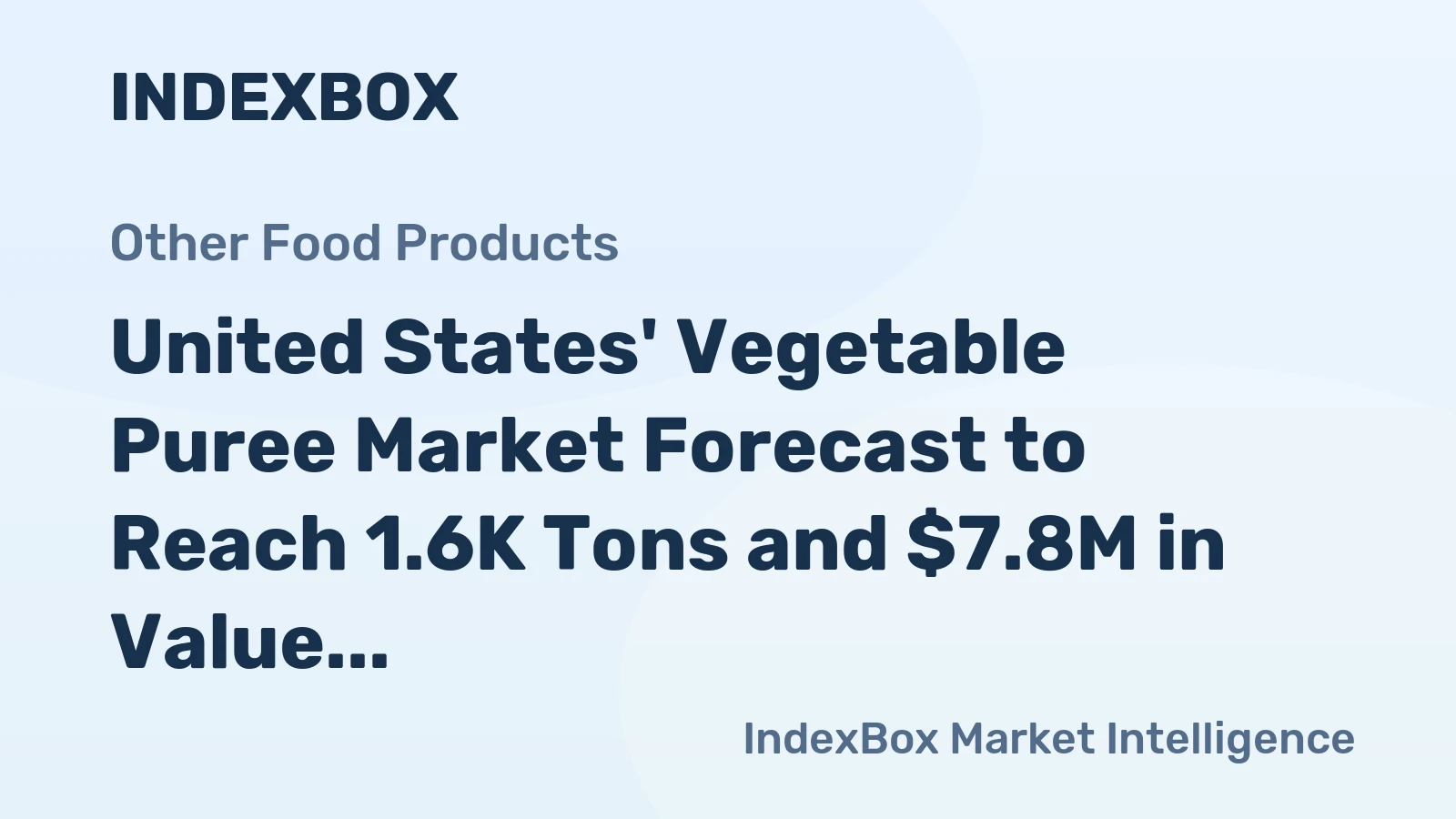 United States' Vegetable Puree Market Forecast to Reach 1.6K Tons and $7.8M in Value