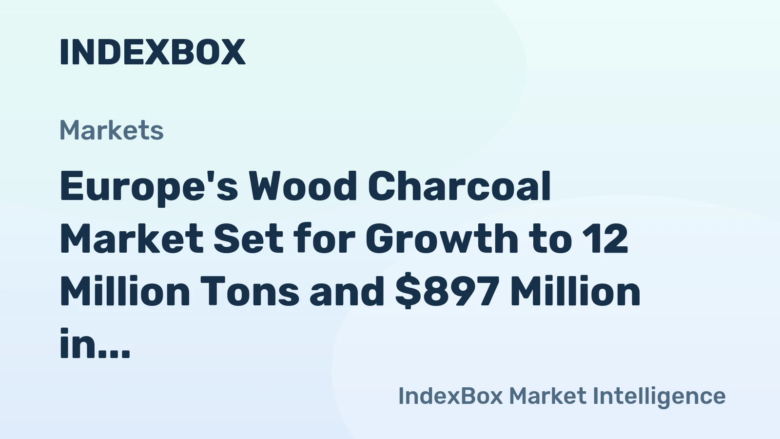 Europe's Wood Charcoal Market Set for Growth to 12 Million Tons and $897 Million in Value