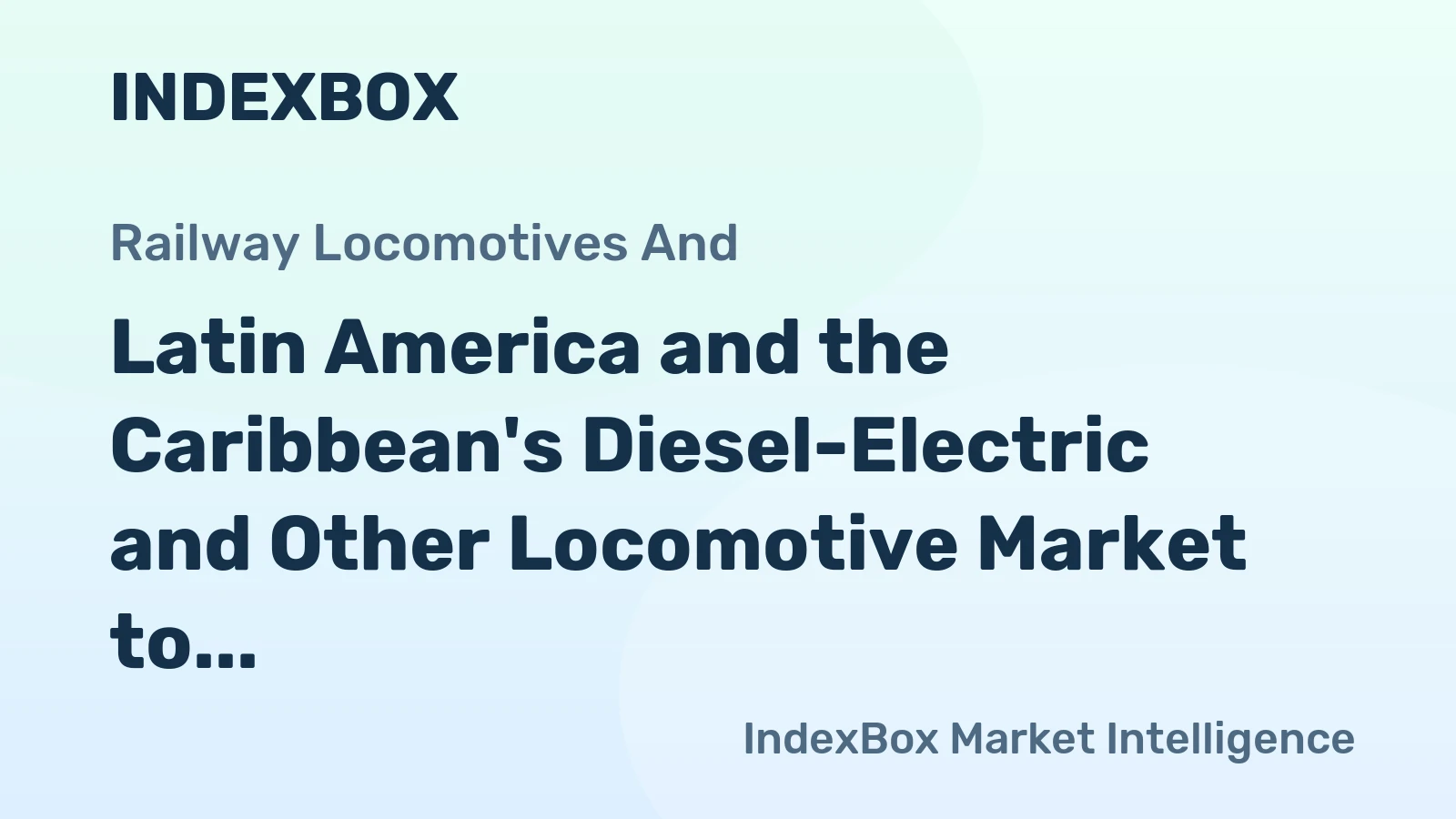 Latin America and the Caribbean's Diesel-Electric and Other Locomotive Market to Grow at a CAGR of +2.5% to Reach $173M by 2035