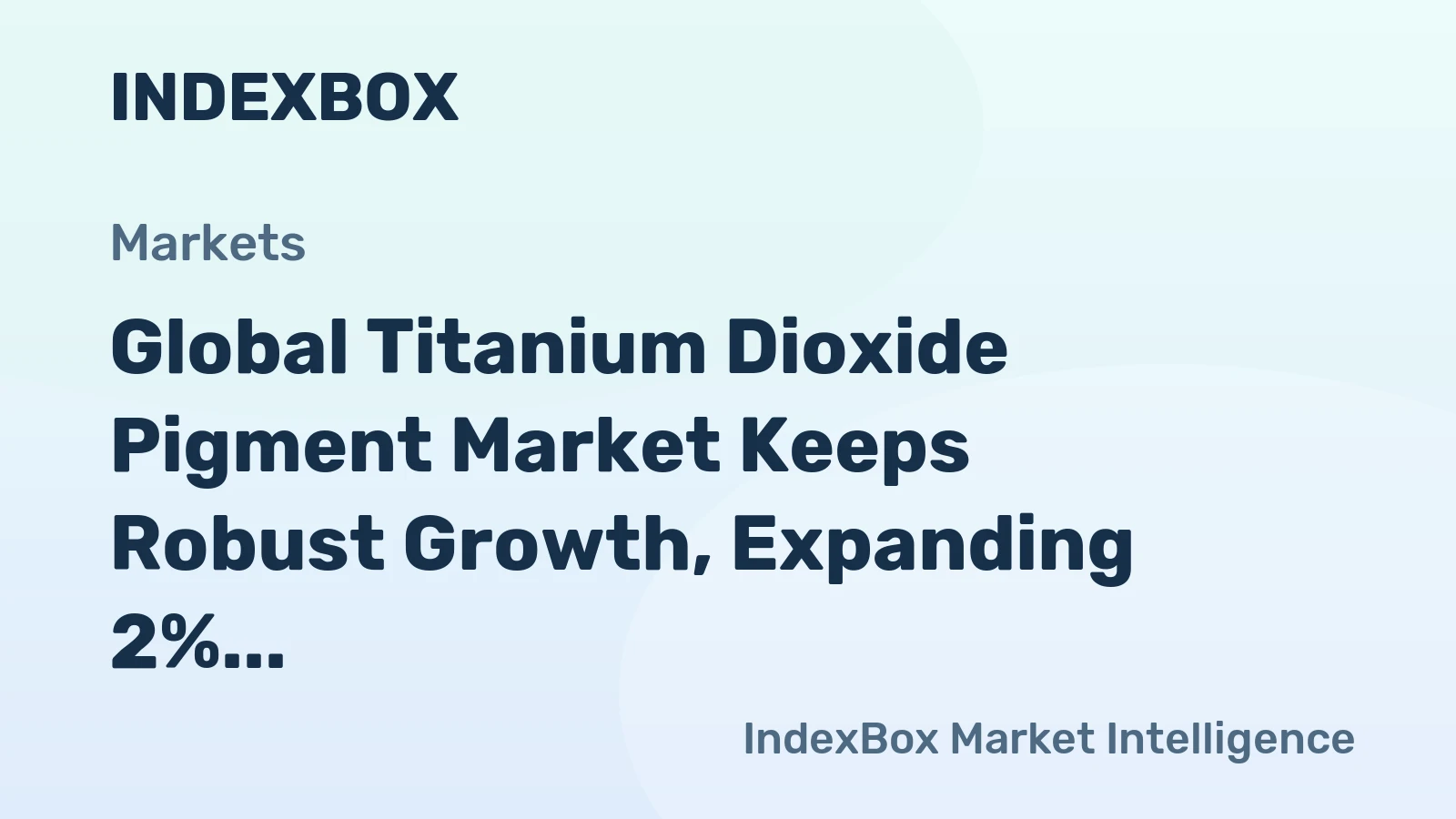 Global Titanium Dioxide Pigment Market Keeps Robust Growth, Expanding 2% Per Year