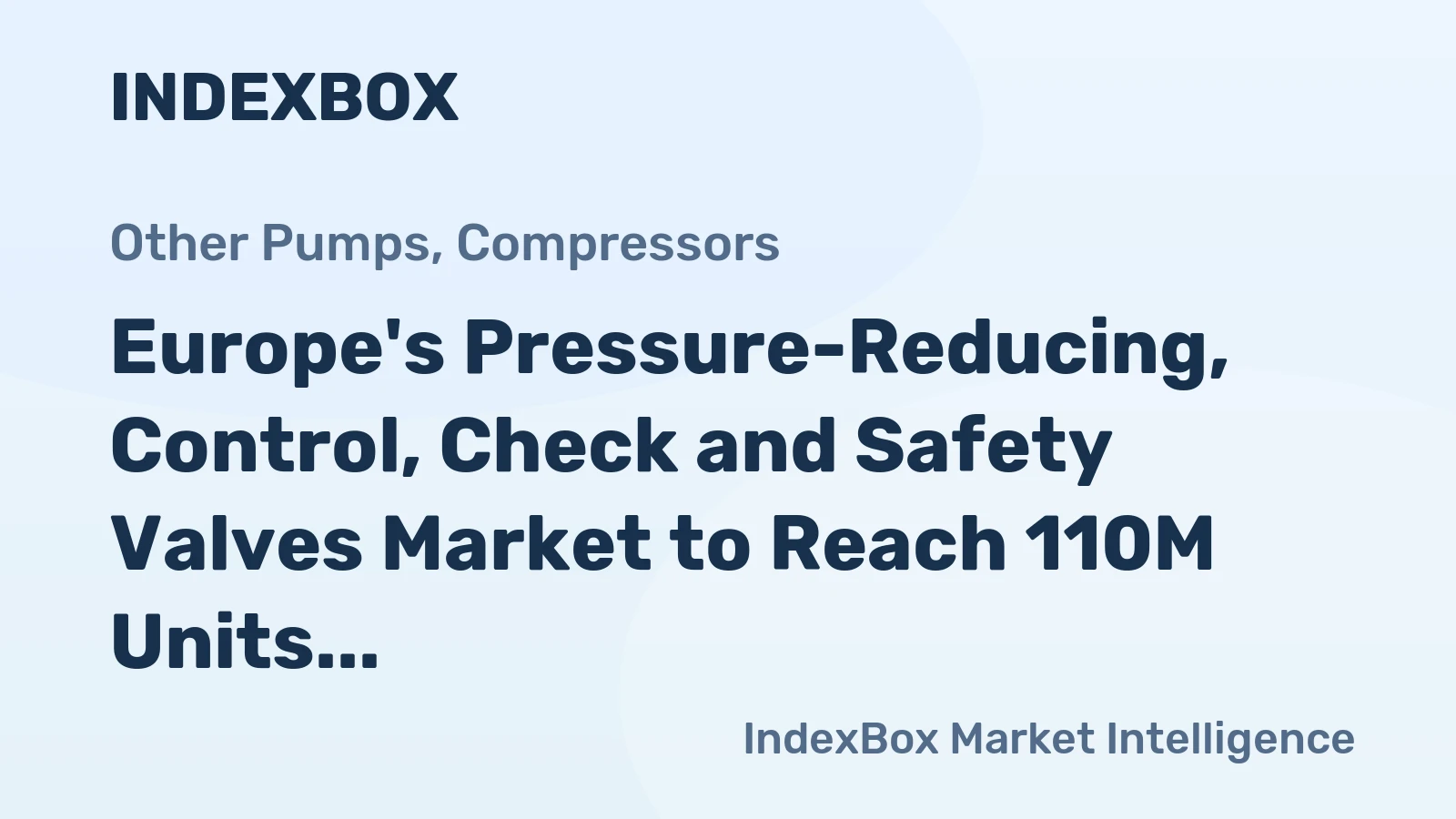 Europe's Pressure-Reducing, Control, Check and Safety Valves Market to Reach 110M Units and $4.5B by 2035