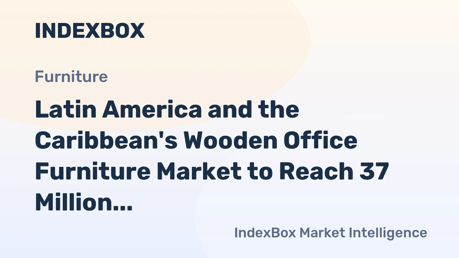 Latin America and the Caribbean's Wooden Office Furniture Market to Reach 37 Million Units and $4.5 Billion