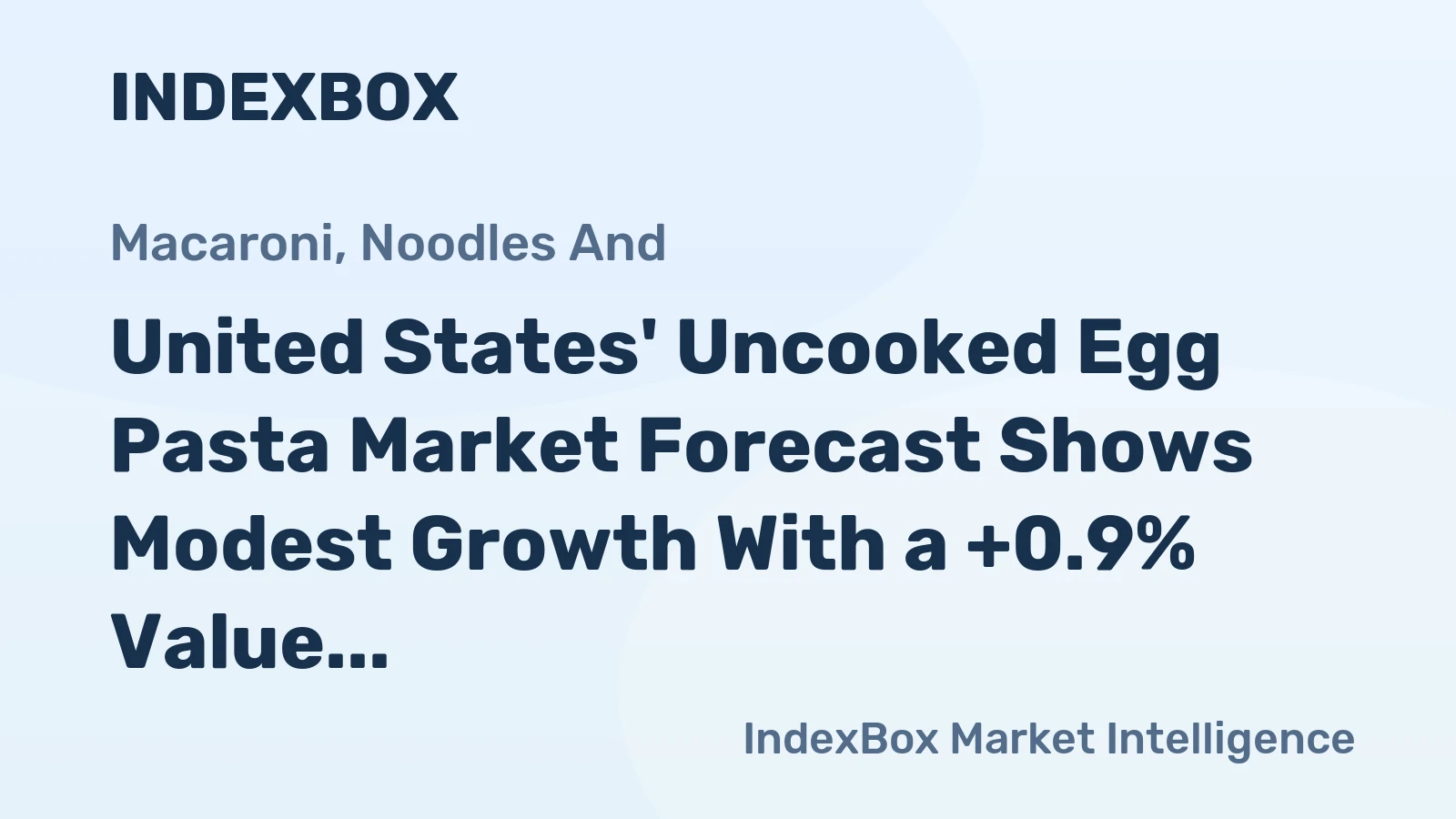 United States' Uncooked Egg Pasta Market Forecast Shows Modest Growth With a +0.9% Value CAGR
