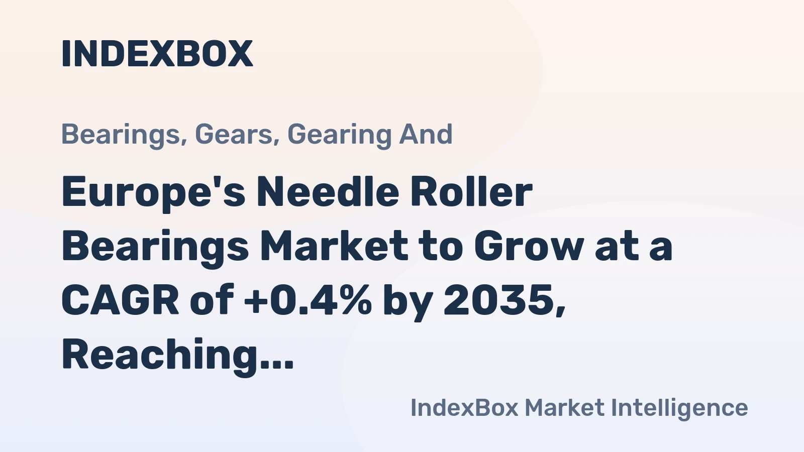 Europe's Needle Roller Bearings Market to Grow at a CAGR of +0.4% by 2035, Reaching 38K Tons