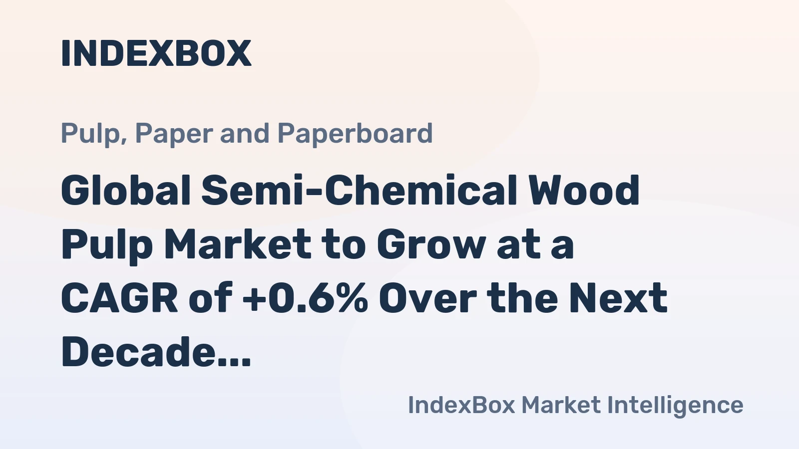 Global Semi-Chemical Wood Pulp Market to Grow at a CAGR of +0.6% Over the Next Decade