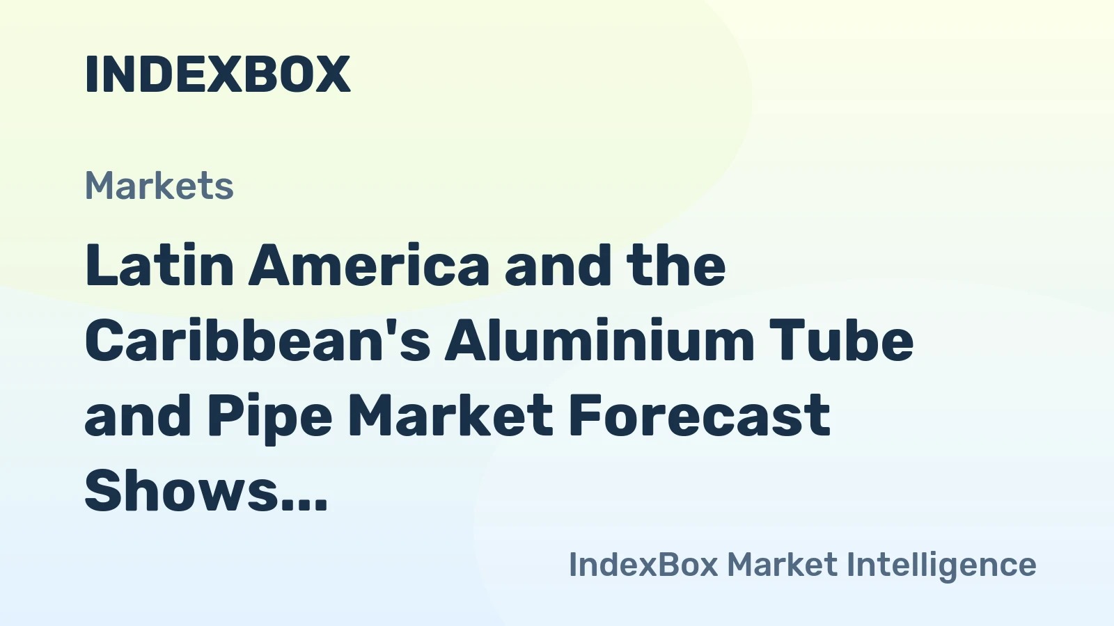 Latin America and the Caribbean's Aluminium Tube and Pipe Market Forecast Shows Sluggish Volume Growth at 0.4% CAGR