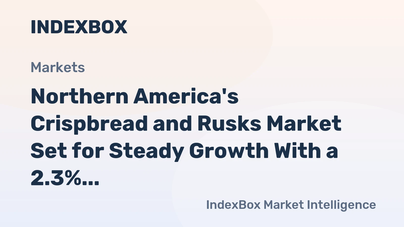 Northern America's Crispbread and Rusks Market Set for Steady Growth With a 2.3% CAGR in Value
