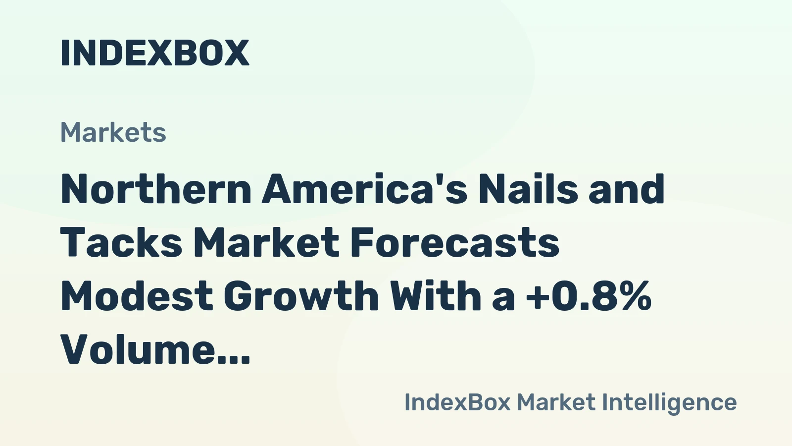 Northern America's Nails and Tacks Market Forecasts Modest Growth With a +0.8% Volume CAGR