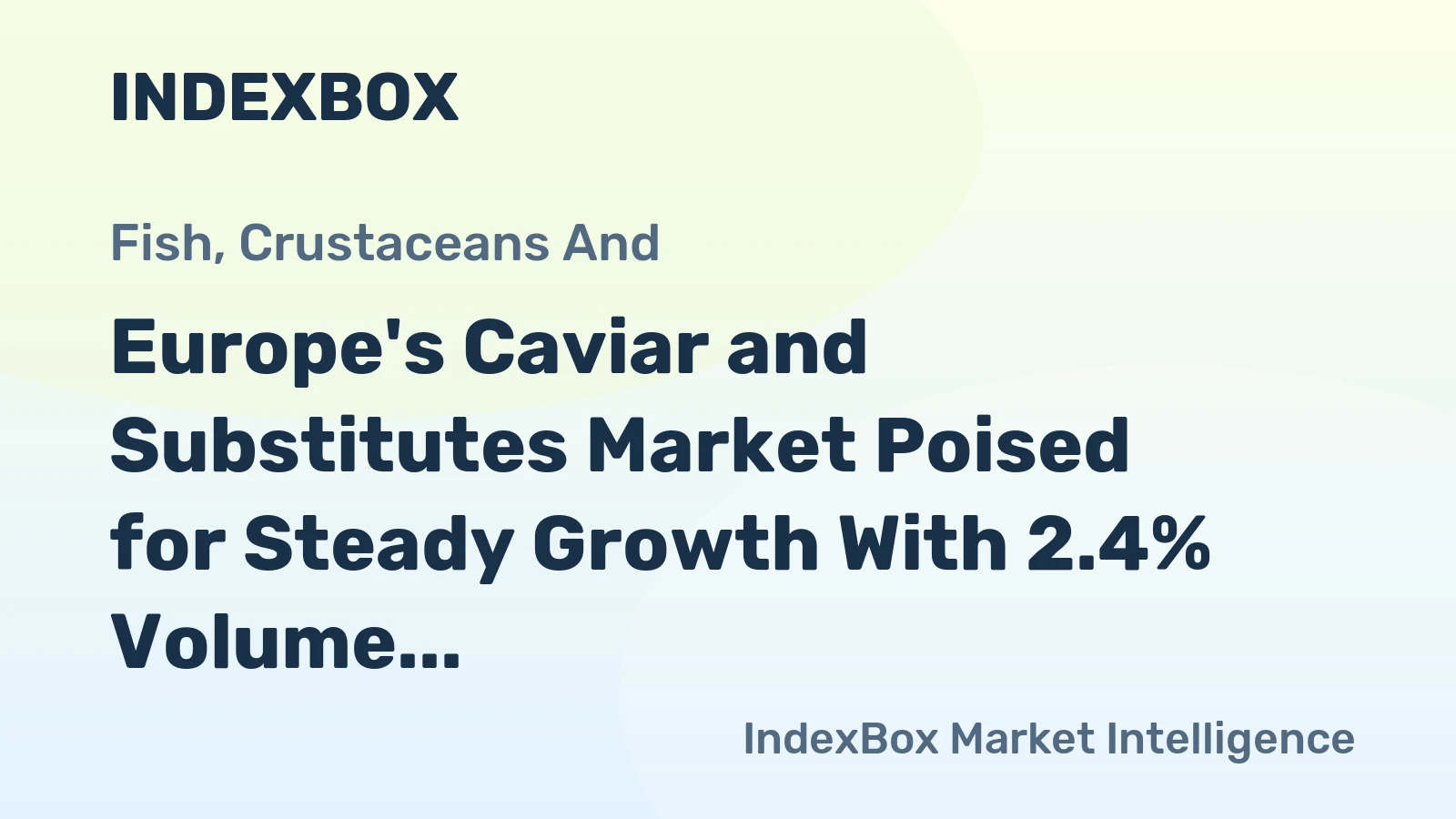 Europe's Caviar and Substitutes Market Poised for Steady Growth With 2.4% Volume CAGR Through 2035