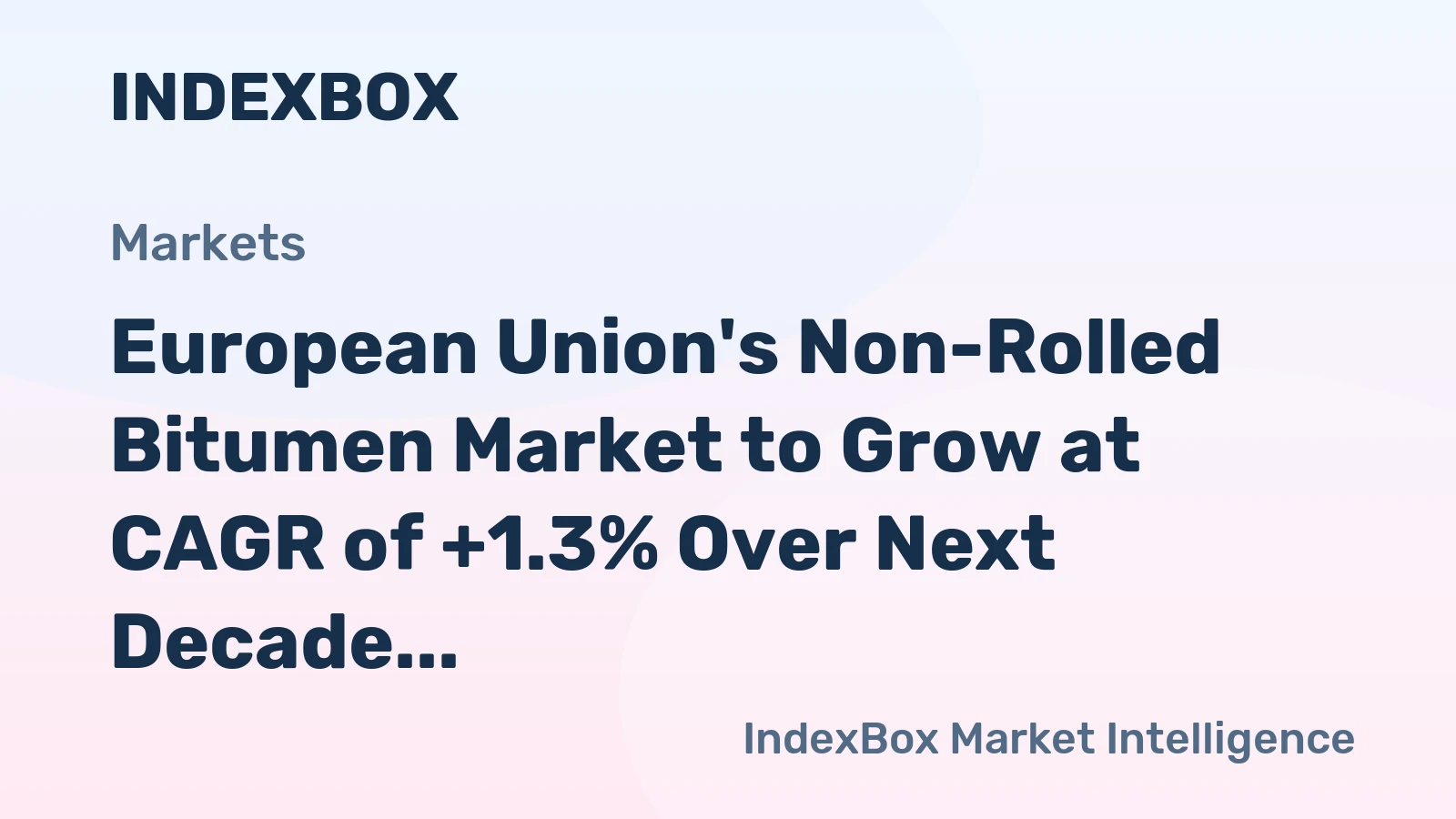 European Union's Non-Rolled Bitumen Market to Grow at CAGR of +1.3% Over Next Decade, Reaching $1.2B by 2035