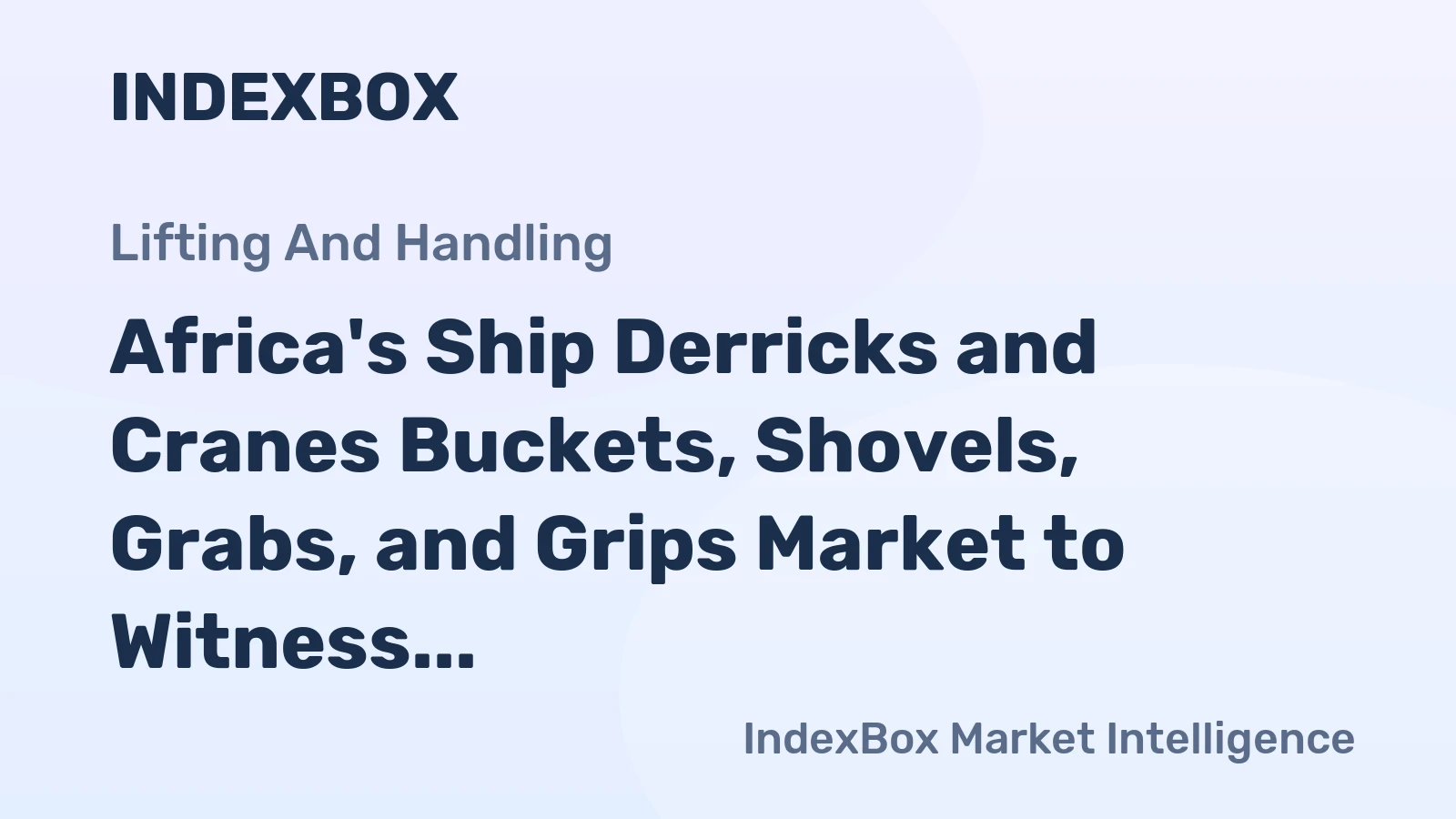 Africa's Ship Derricks and Cranes Buckets, Shovels, Grabs, and Grips Market to Witness Steady Growth with CAGR of +1.7%