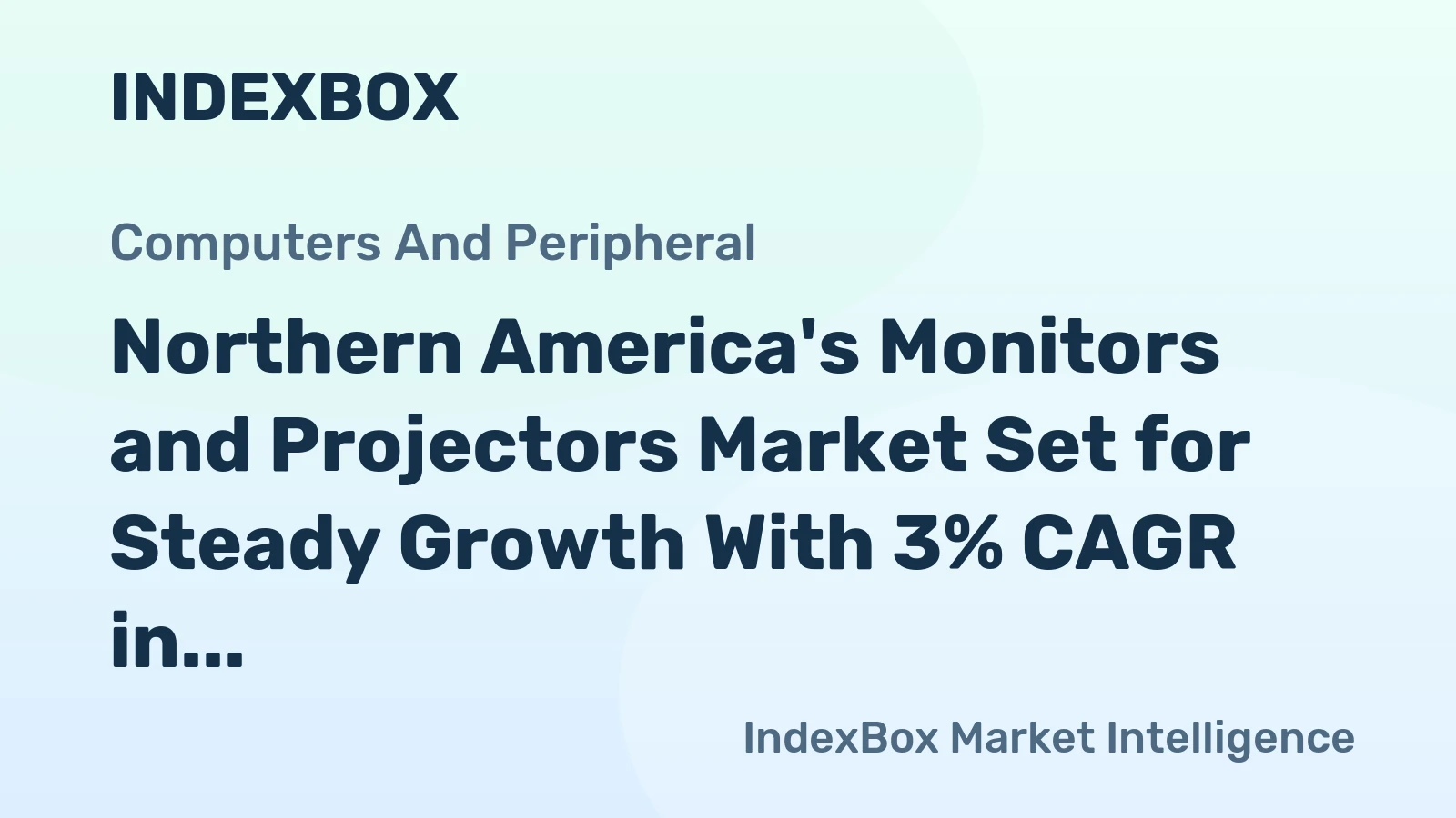 Northern America's Monitors and Projectors Market Set for Steady Growth With 3% CAGR in Value