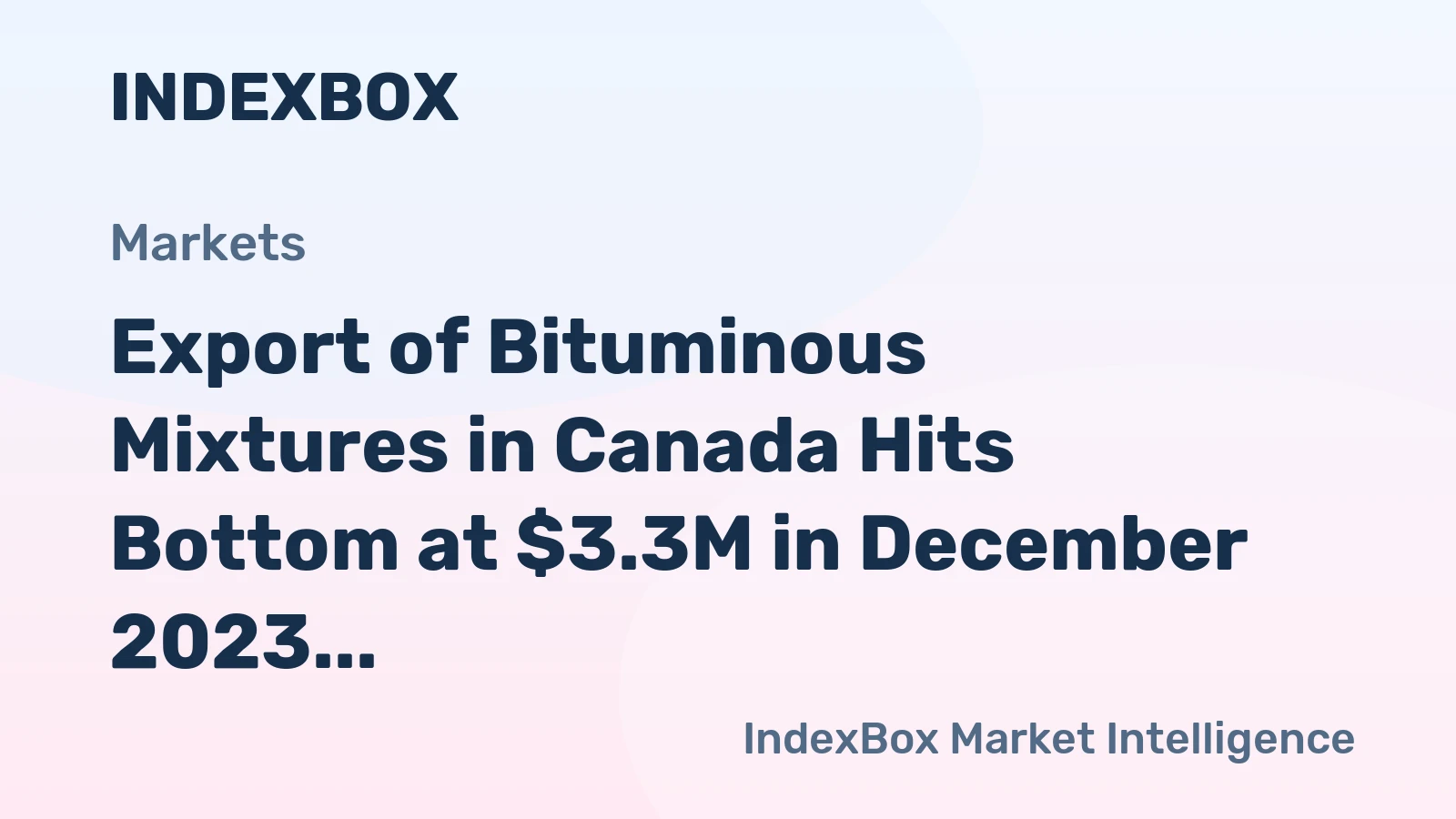 Export of Bituminous Mixtures in Canada Hits Bottom at $3.3M in December 2023