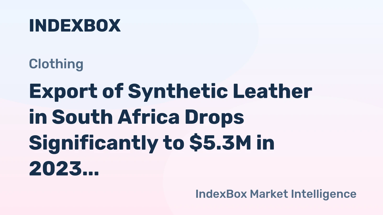 Export of Synthetic Leather in South Africa Drops Significantly to $5.3M in 2023