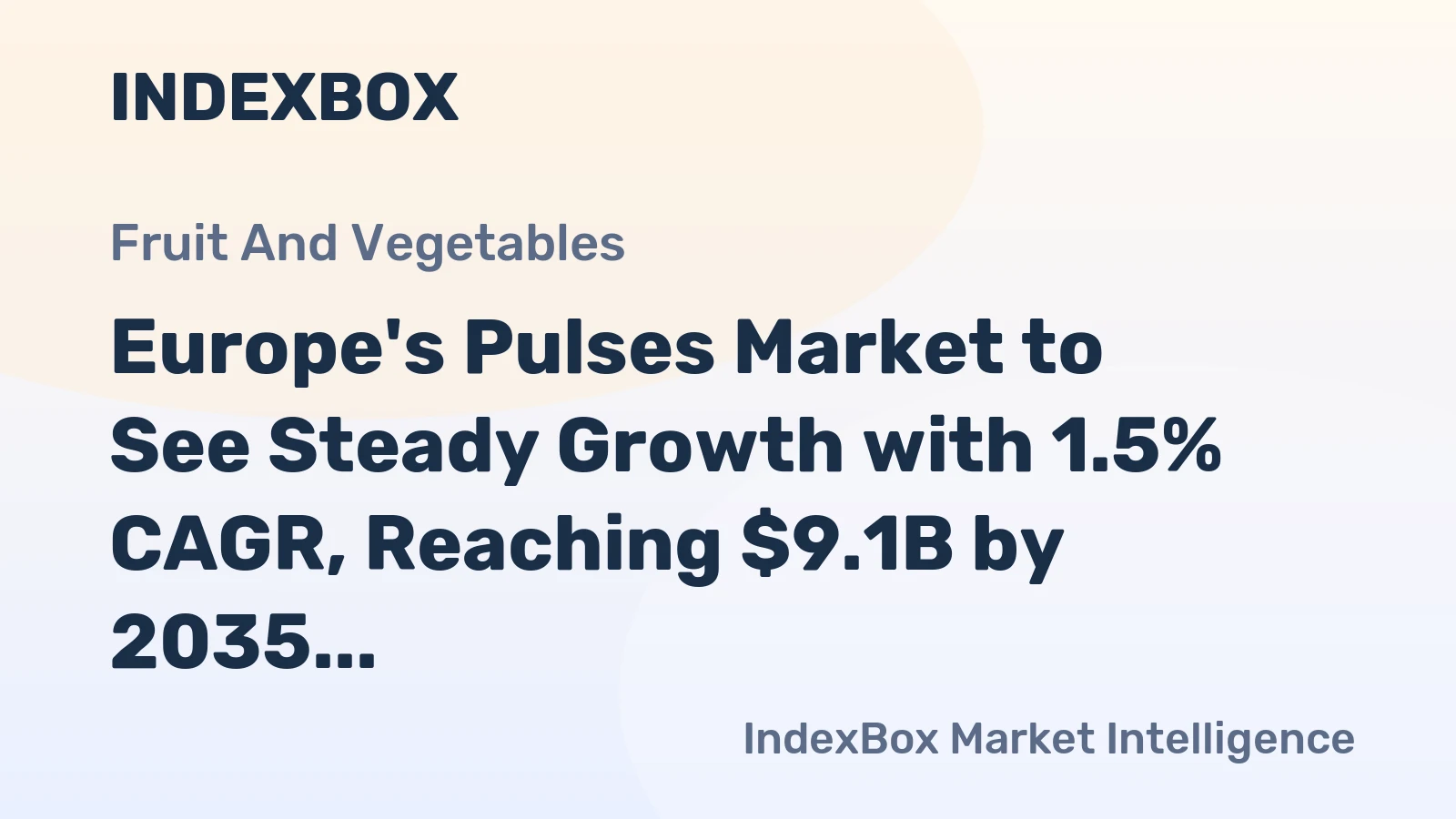 Europe's Pulses Market to See Steady Growth with 1.5% CAGR, Reaching $9.1B by 2035