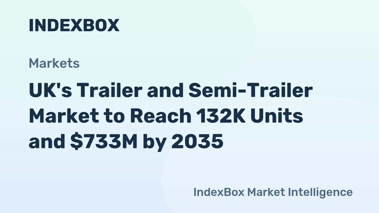UK's Trailer and Semi-Trailer Market to Reach 132K Units and $733M by 2035