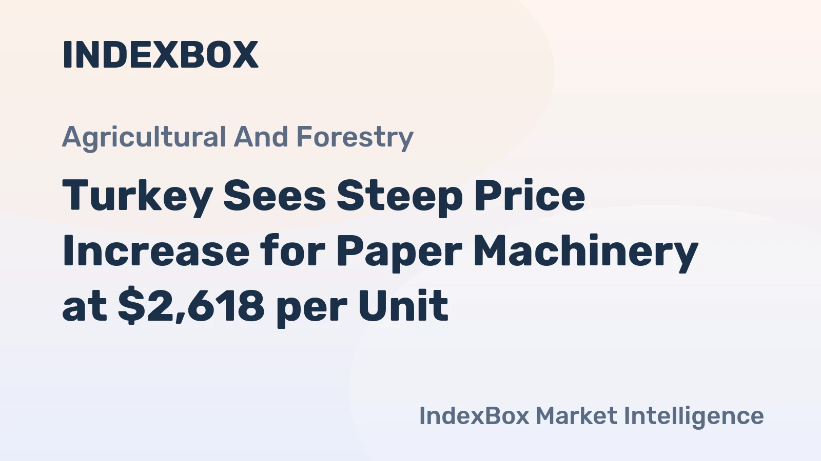 Turkey Sees Steep Price Increase for Paper Machinery at $2,618 per Unit