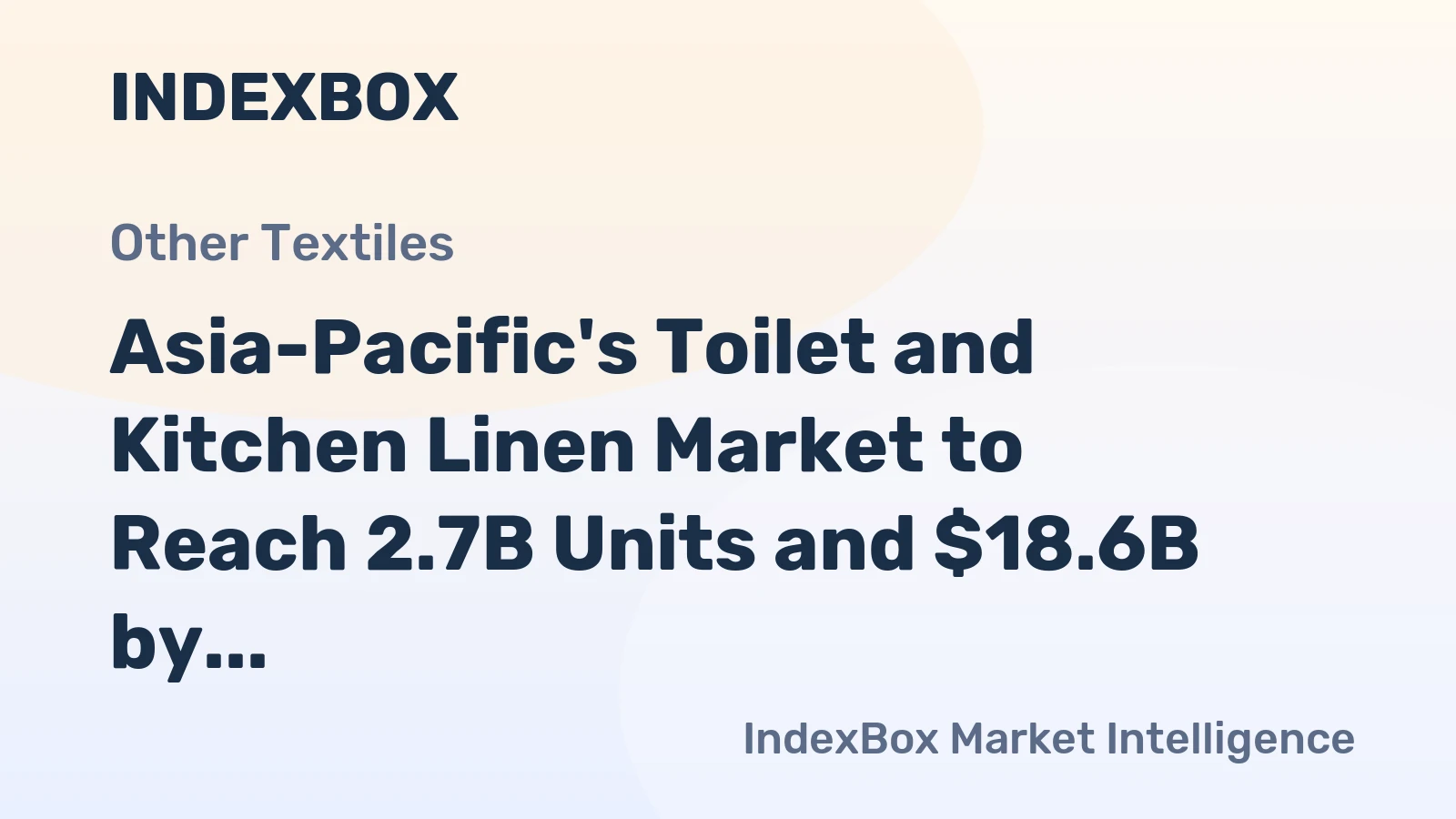 Asia-Pacific's Toilet and Kitchen Linen Market to Reach 2.7B Units and $18.6B by 2035 on Back of Increasing Demand