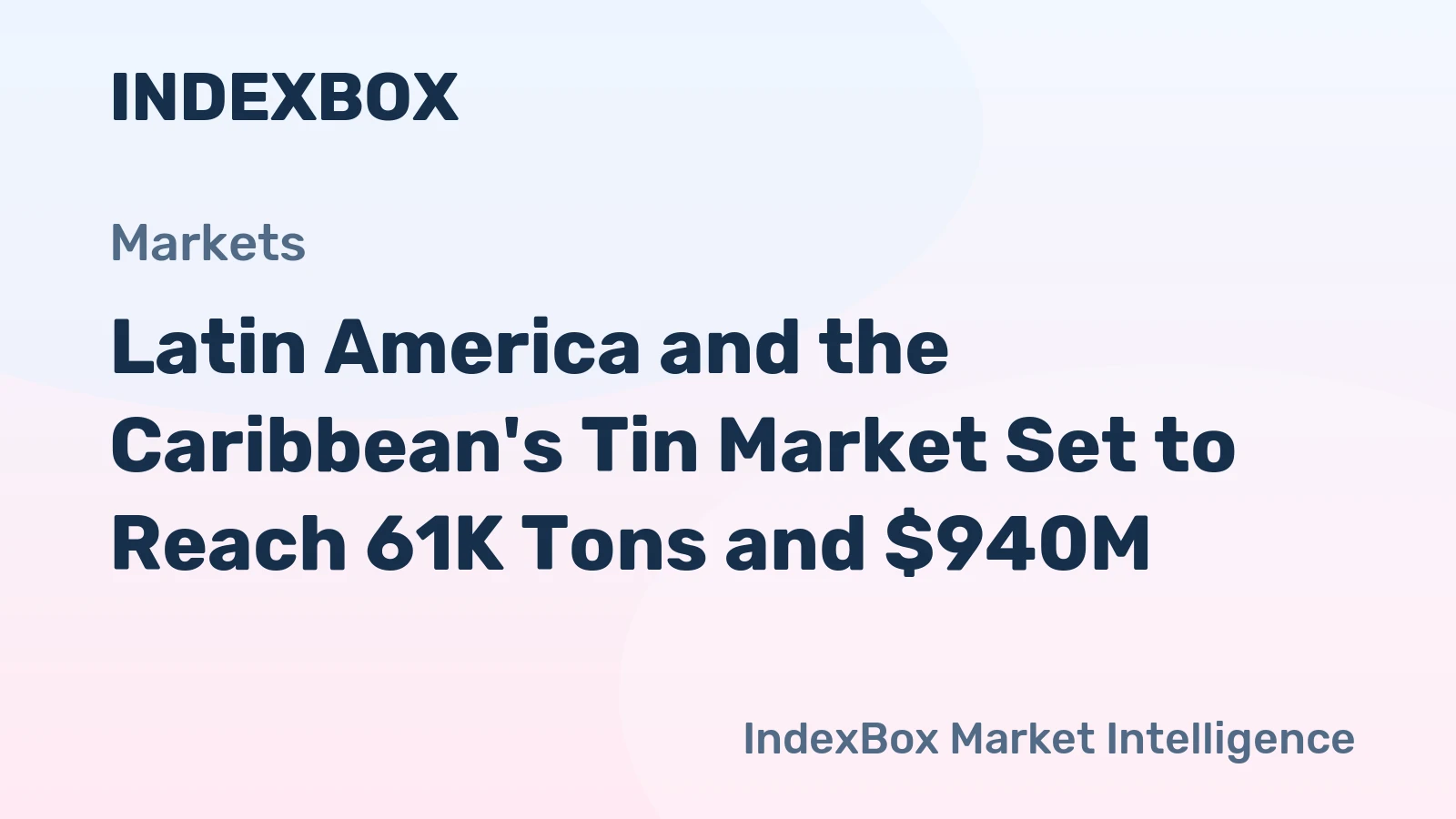 Latin America and the Caribbean's Tin Market Set to Reach 61K Tons and $940M
