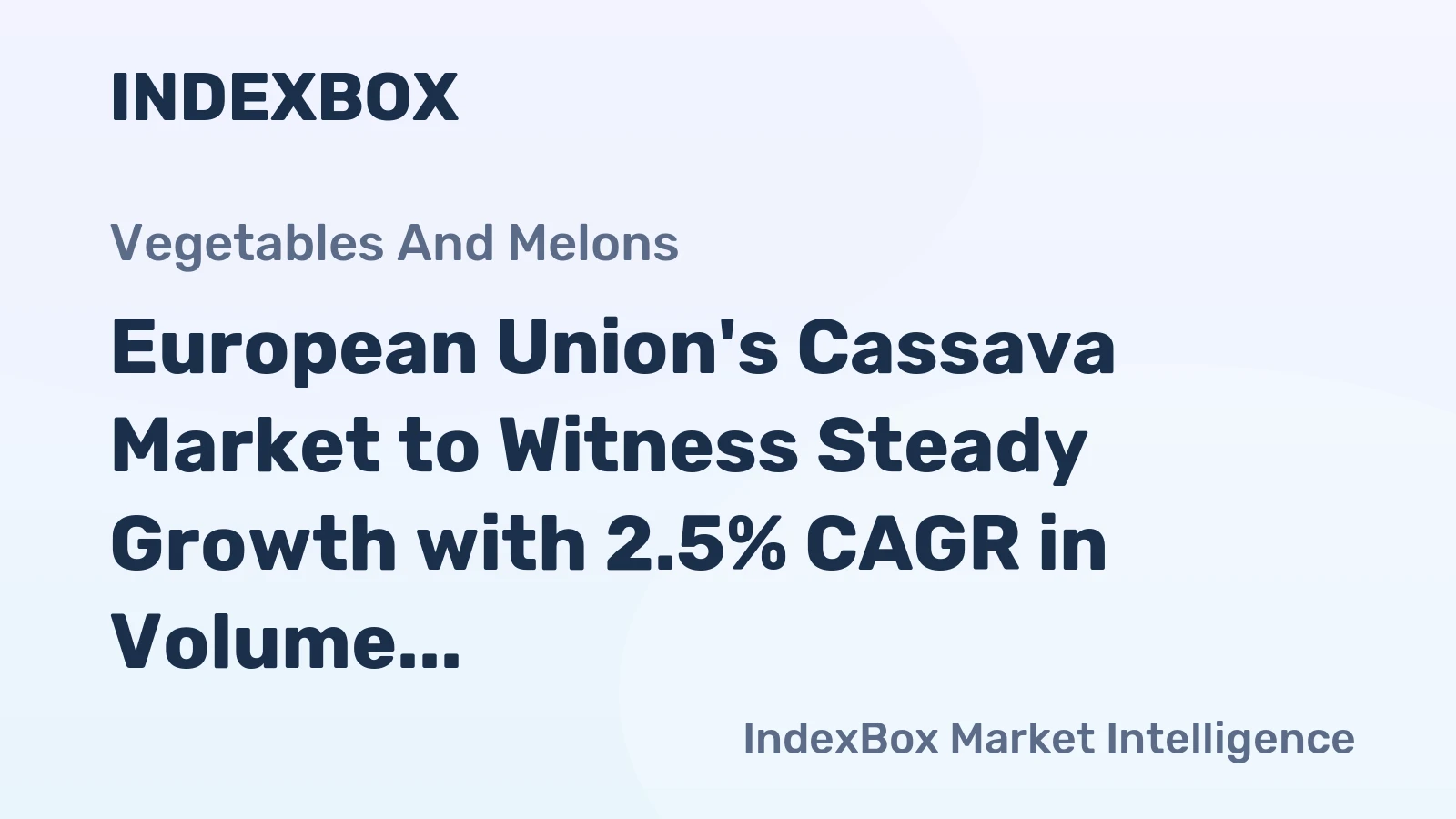 European Union's Cassava Market to Witness Steady Growth with 2.5% CAGR in Volume and 3.9% CAGR in Value from 2024 to 2035