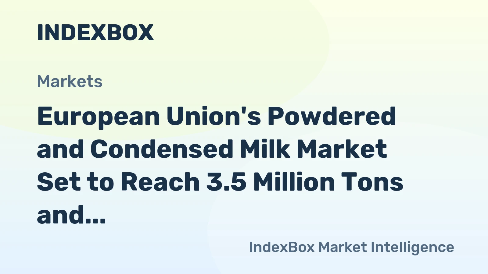 European Union's Powdered and Condensed Milk Market Set to Reach 3.5 Million Tons and $9.8 Billion