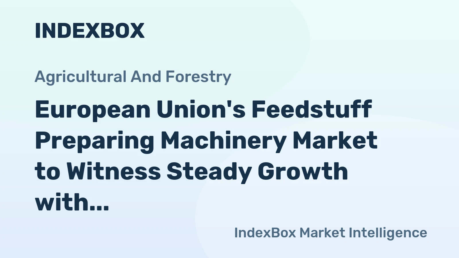 European Union's Feedstuff Preparing Machinery Market to Witness Steady Growth with +2.2% CAGR