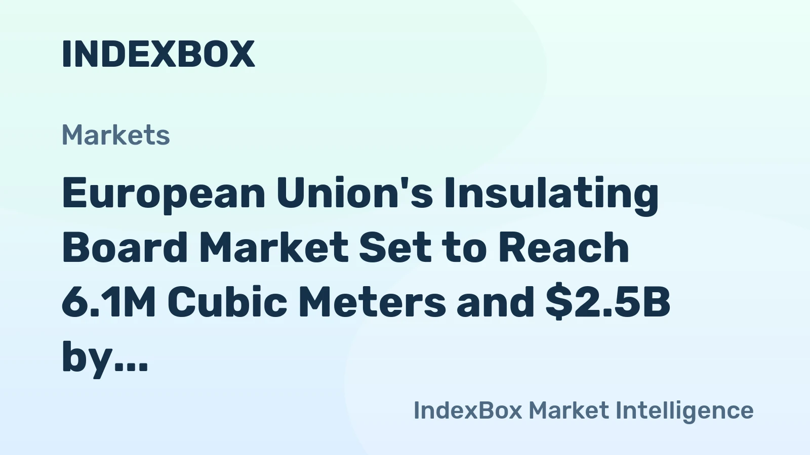 European Union's Insulating Board Market Set to Reach 6.1M Cubic Meters and $2.5B by 2035