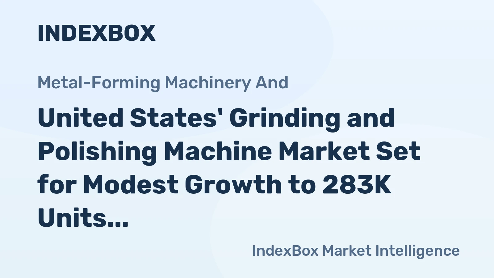 United States' Grinding and Polishing Machine Market Set for Modest Growth to 283K Units and $138M