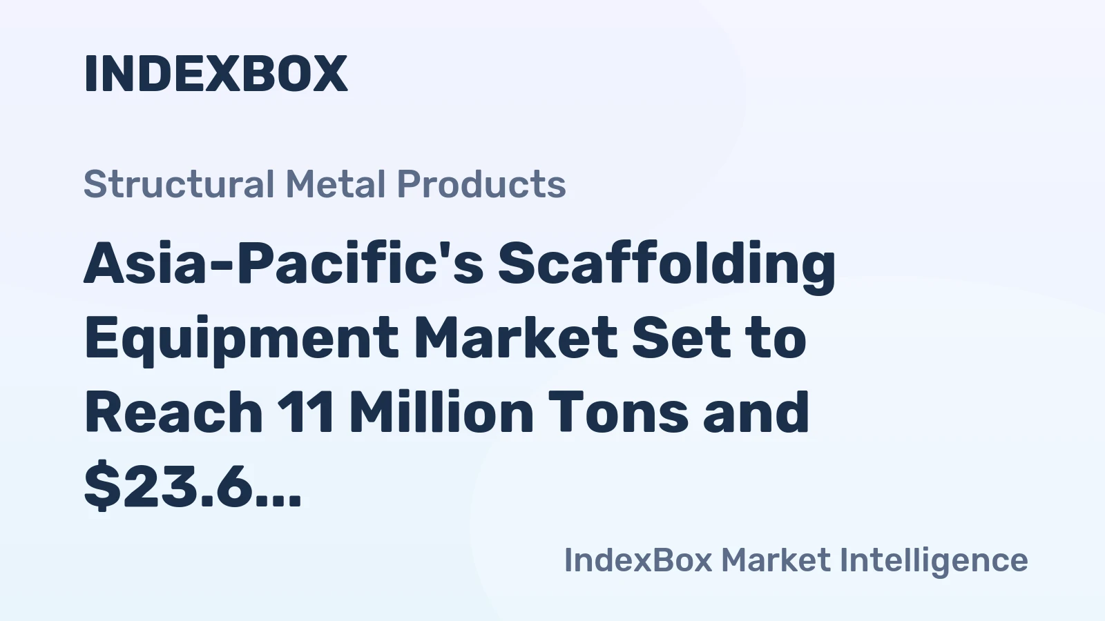 Asia-Pacific's Scaffolding Equipment Market Set to Reach 11 Million Tons and $23.6 Billion
