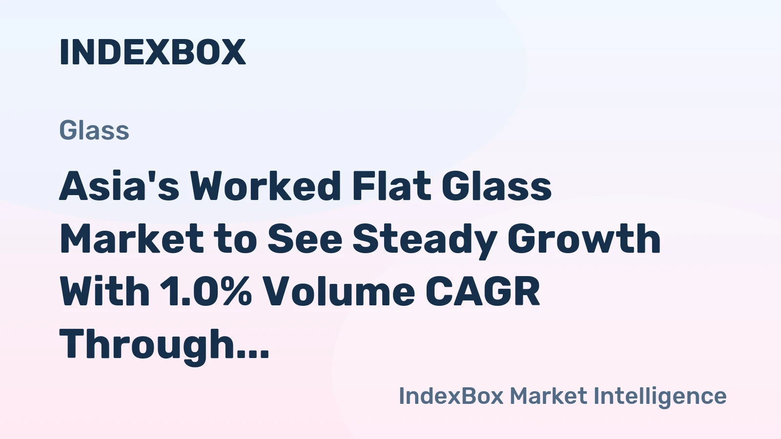Asia's Worked Flat Glass Market to See Steady Growth With 1.0% Volume CAGR Through 2035