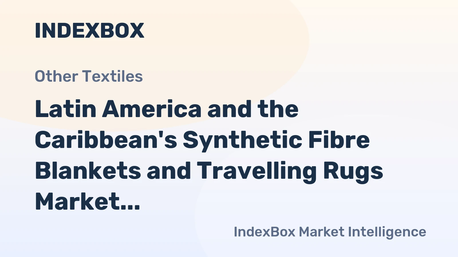 Latin America and the Caribbean's Synthetic Fibre Blankets and Travelling Rugs Market Forecasted to Reach 167M Units and $1B by 2035