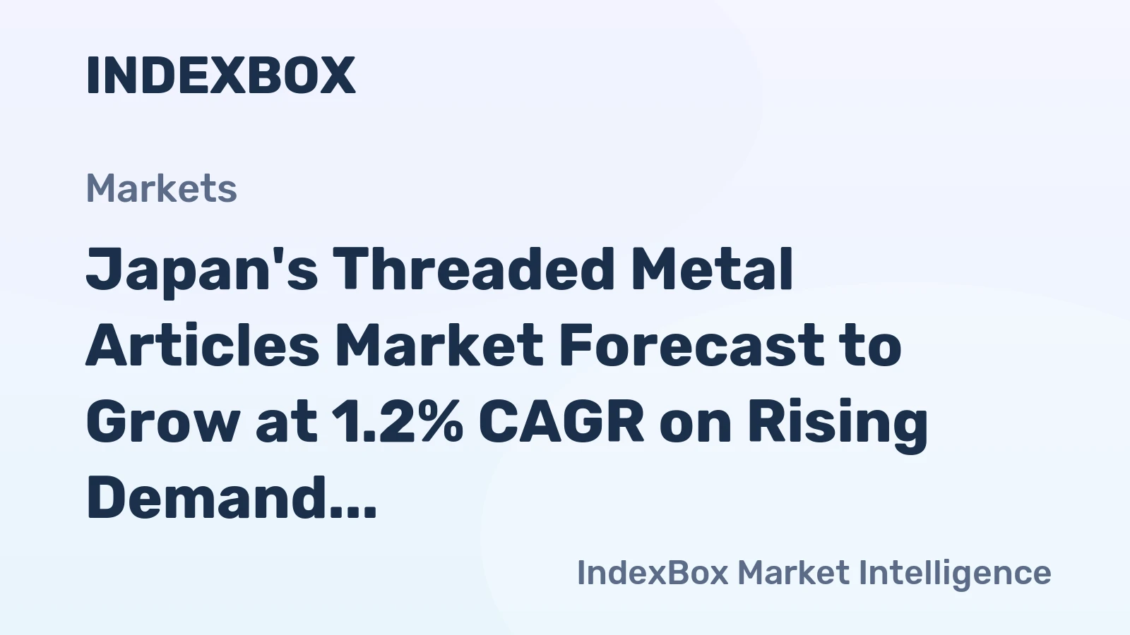 Japan's Threaded Metal Articles Market Forecast to Grow at 1.2% CAGR on Rising Demand