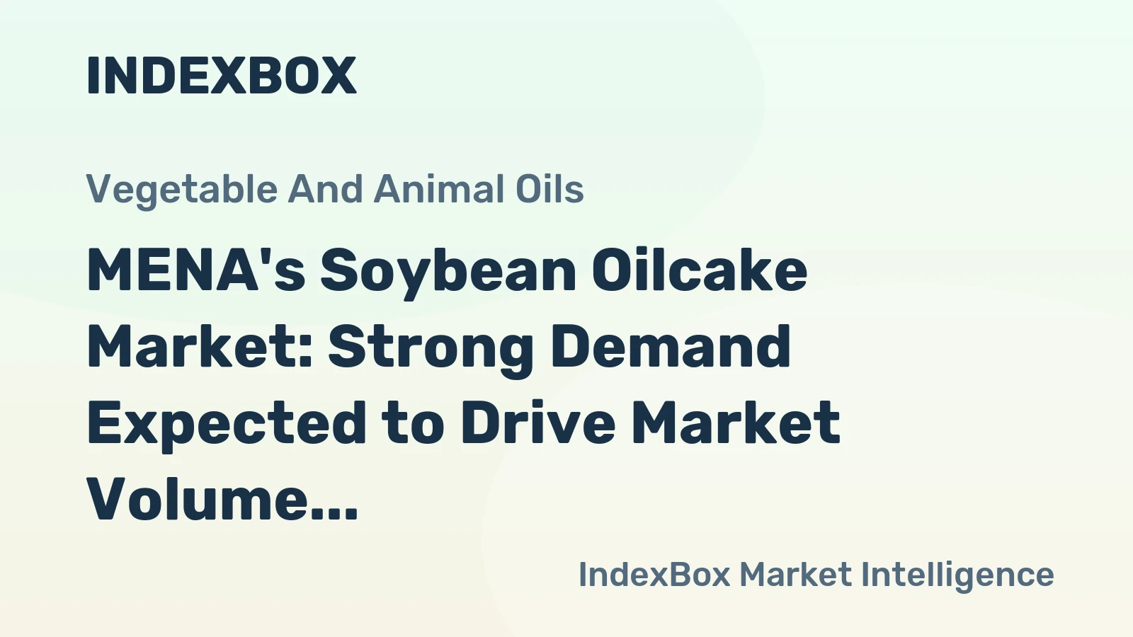 MENA's Soybean Oilcake Market: Strong Demand Expected to Drive Market Volume to 23M Tons and Value to $13.3B by 2035